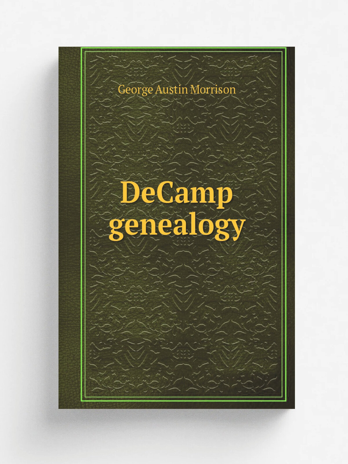 DeCamp genealogy | George Austin Morrison | 1900 | Albany, N.Y, J. Munsell's Sons | Репринт