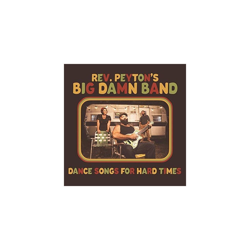 Виниловая пластинка The Reverend Peyton's Big Damn Band - Dance Songs for Hard Times (1 LP)