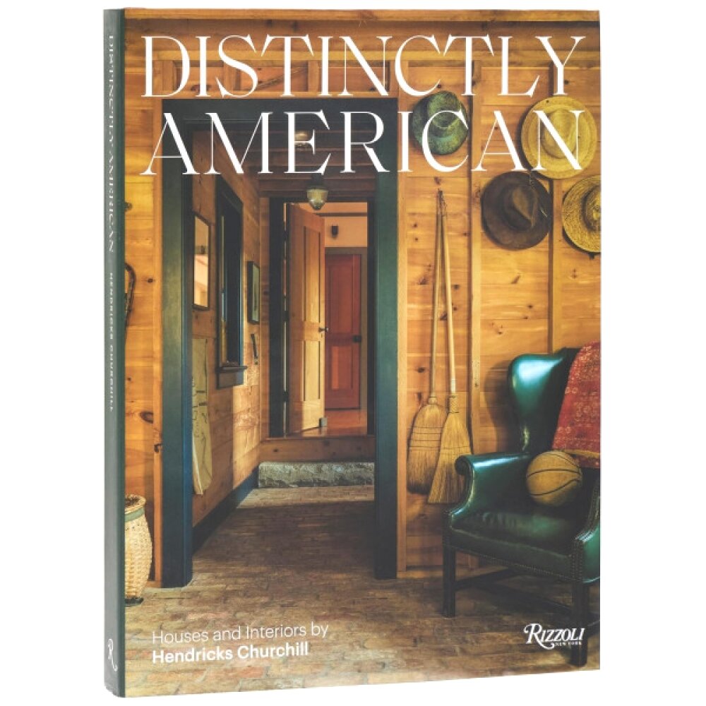 Distinctly American: Houses and Interiors by Hendricks Churchill