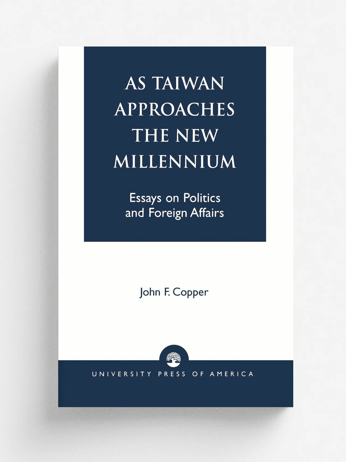 As Taiwan Approaches the New Millennium. Essays on Politics and Foreign Affairs