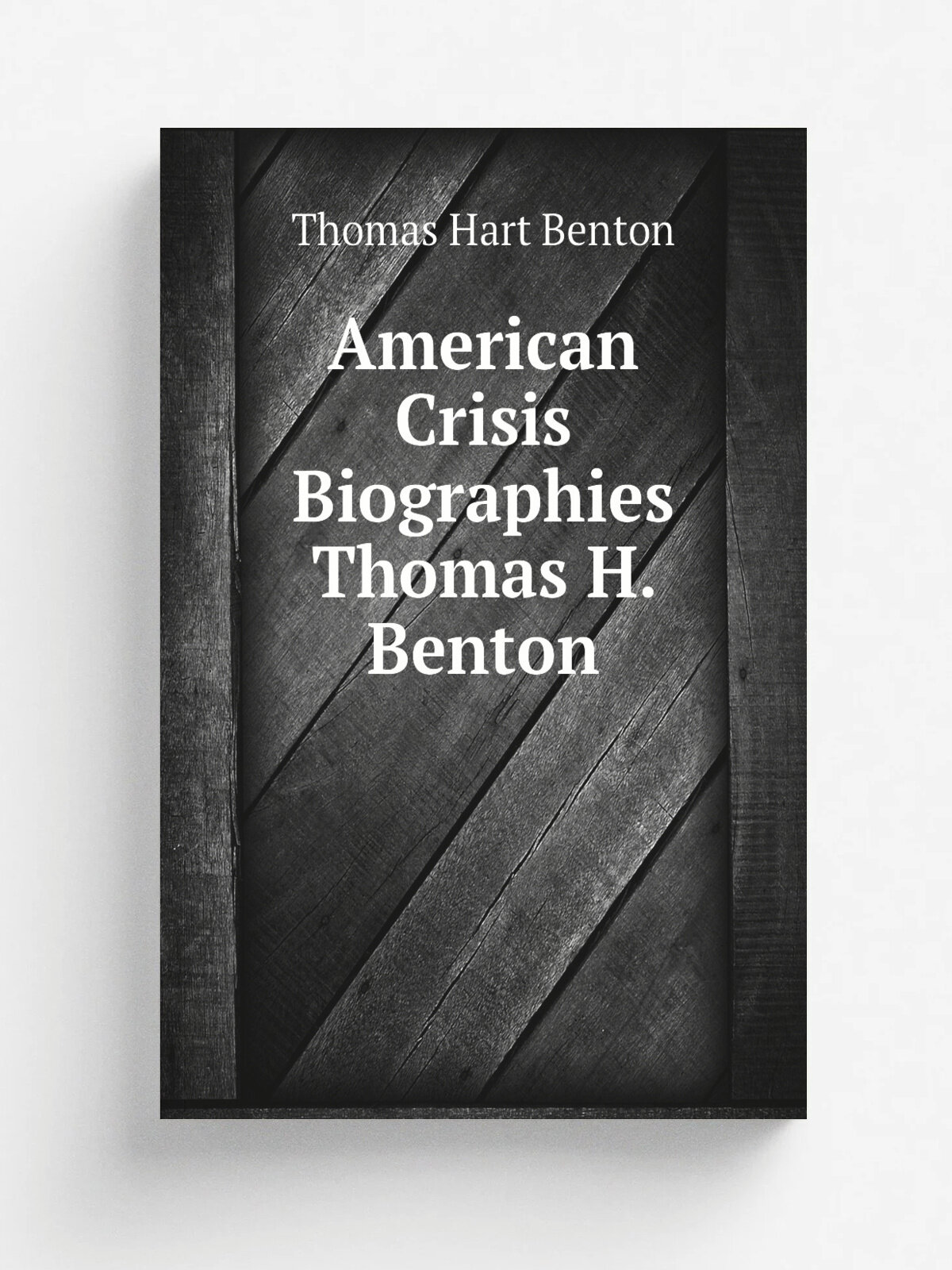 American Crisis Biographies Thomas H. Benton | Benton Thomas Hart | Репринт