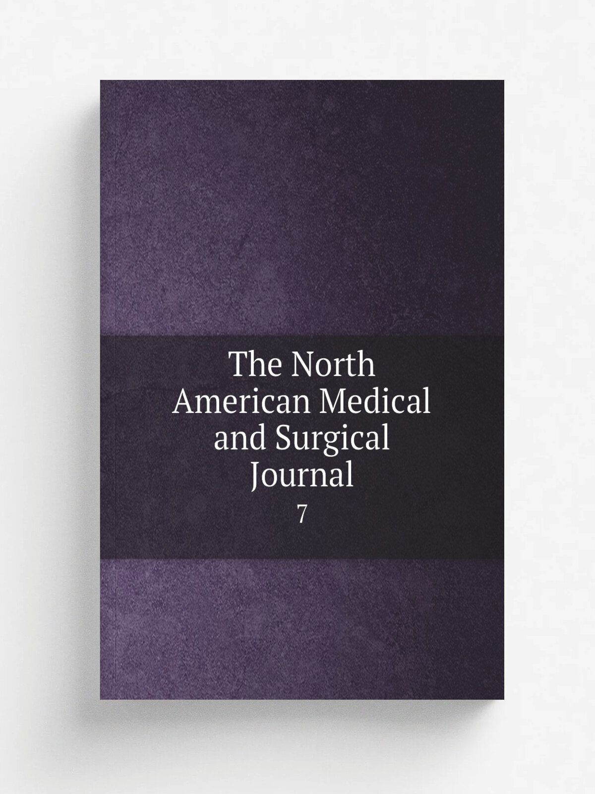 The North American Medical and Surgical Journal. 7 | 1829 | Published J. Dobson | Репринт