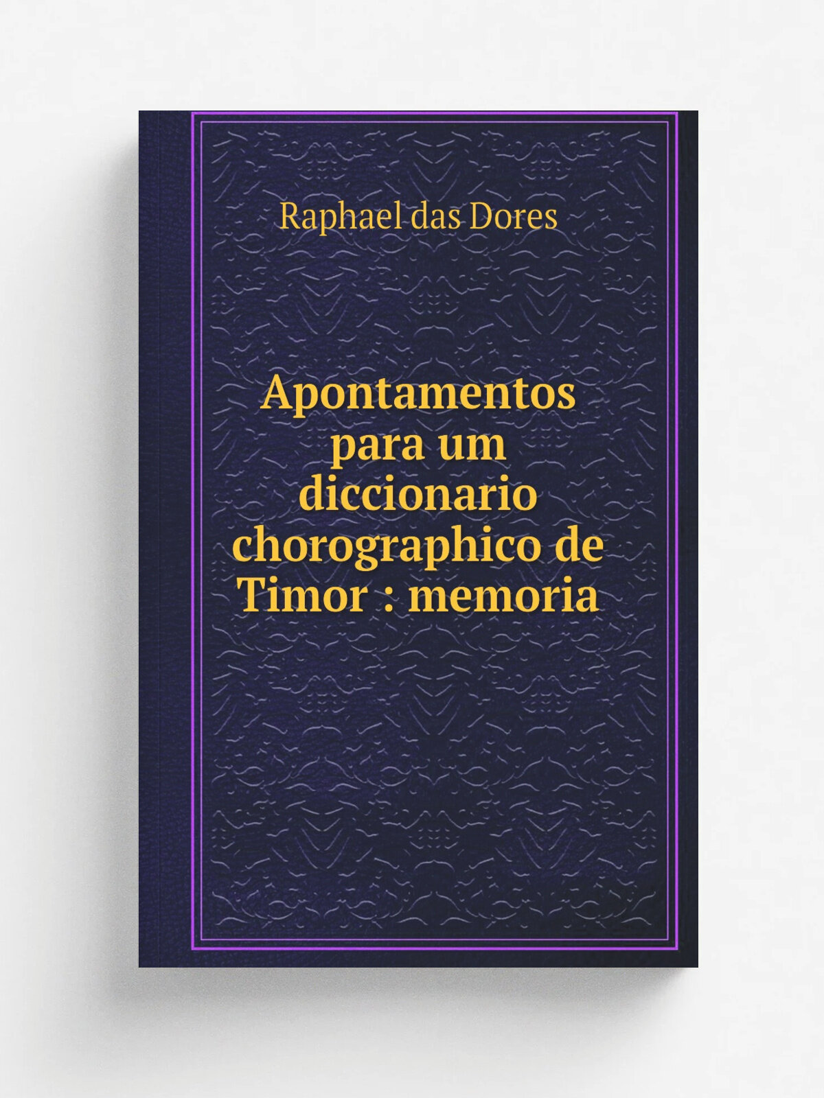 Apontamentos para um diccionario chorographico de Timor : memoria | Raphael das Dores | 1903 | Lisboa : Imprensa Nacional | Репринт
