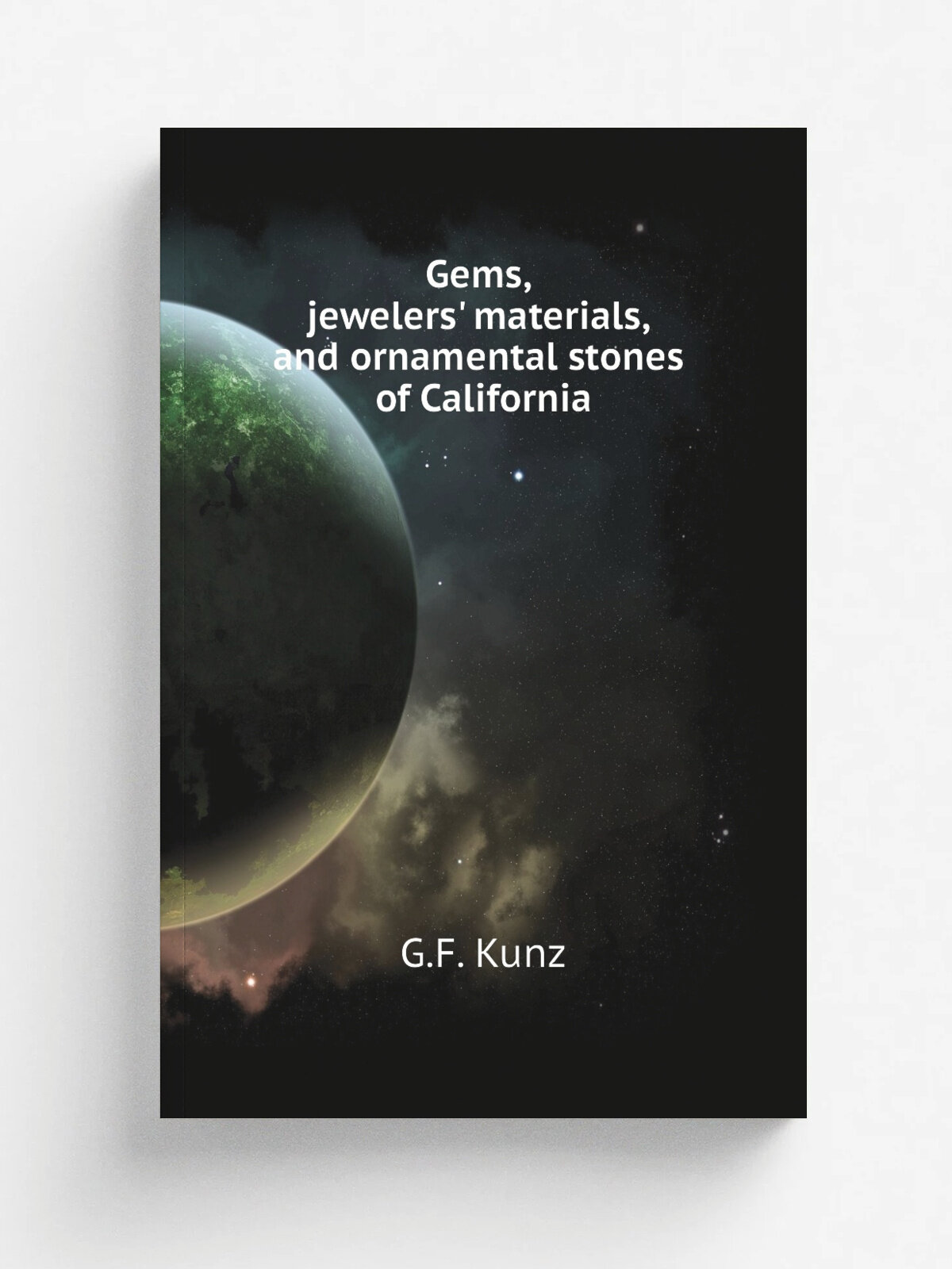 Gems, jewelers' materials, and ornamental stones of California