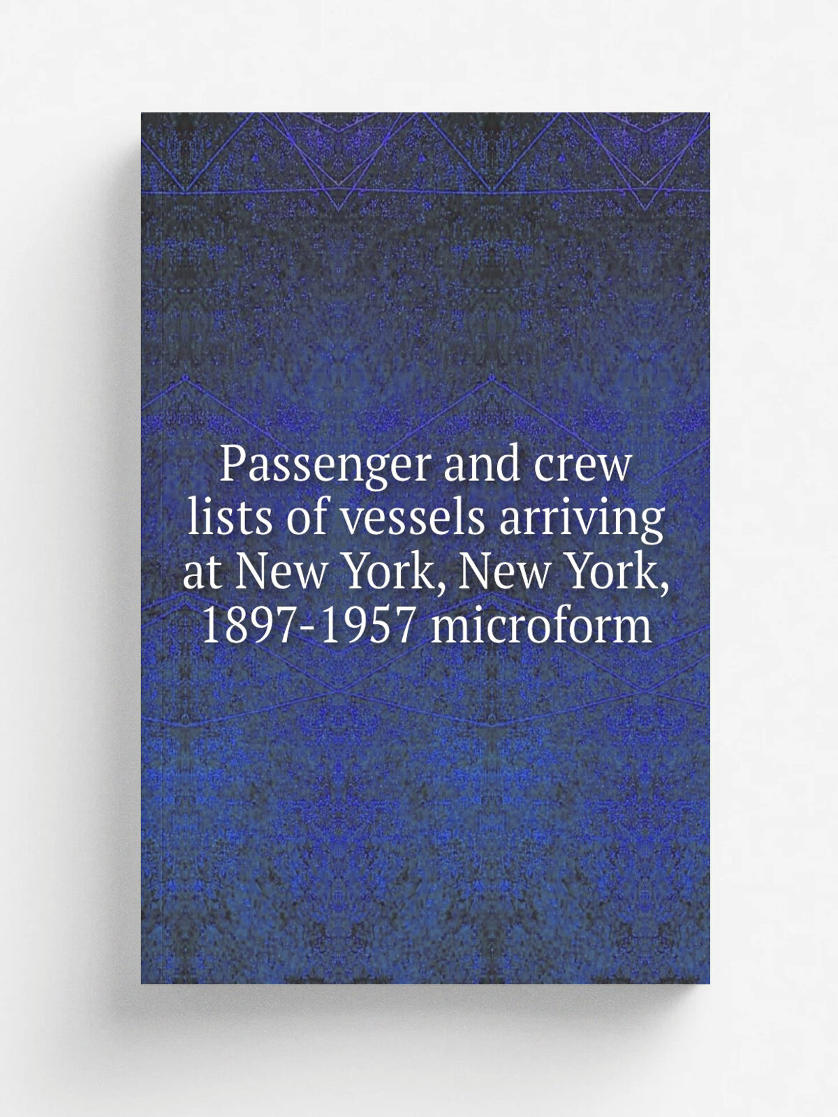 Passenger and crew lists of vessels arriving at New York, New York, 1897-1957 microform