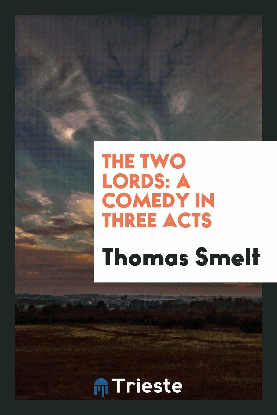 The Two Lords. A Comedy in Three Acts — фото 1