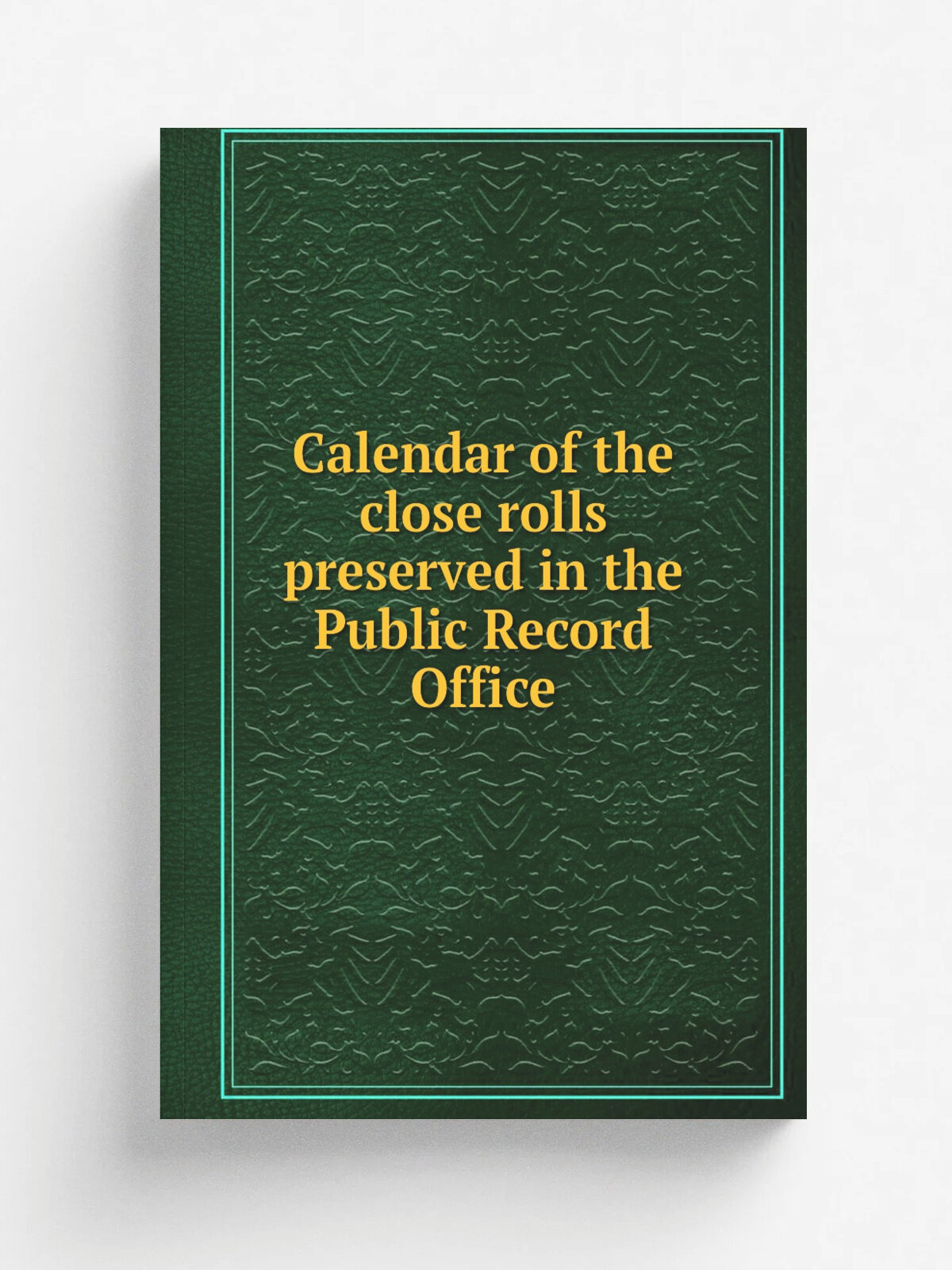 Calendar of the close rolls preserved in the Public Record Office