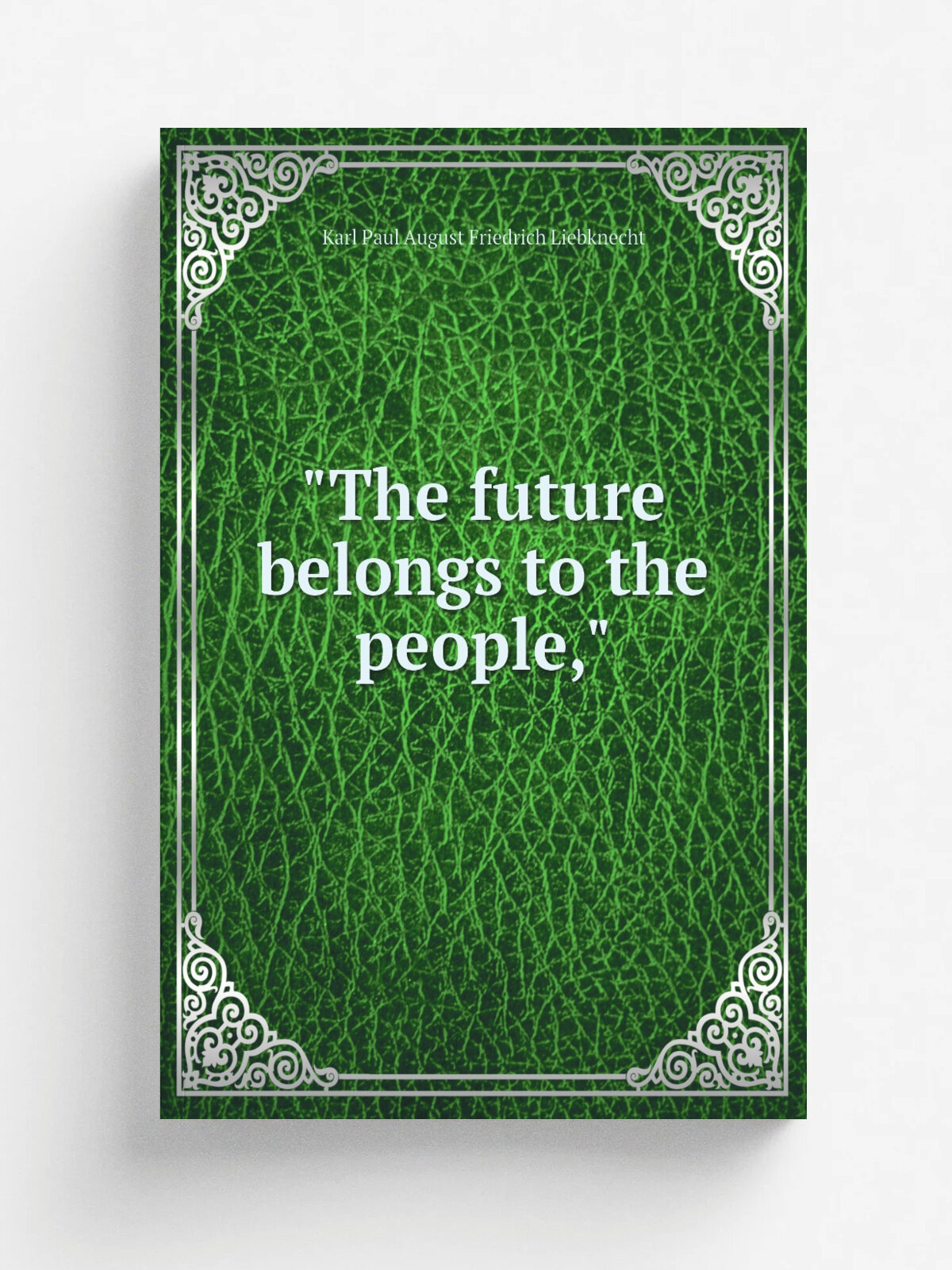 "The future belongs to the people," | Karl Paul August Friedrich Liebknecht | 1918 | New York : Macmillan | Репринт