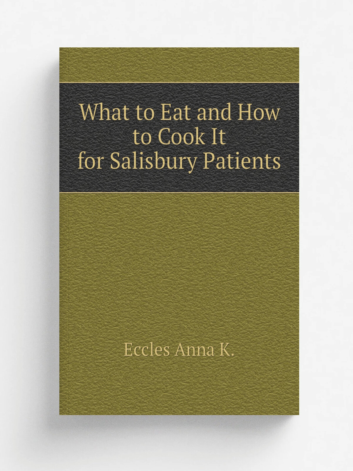 What to Eat and How to Cook It for Salisbury Patients | Eccles Anna K. | Репринт