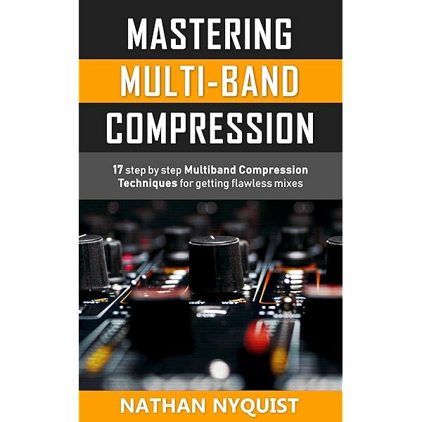 Mastering Multi-Band Compression: 17 step by step multiband compression techniques for getting flawless mixes (The Audio Engineer's Framework Book 4) Reprinted books