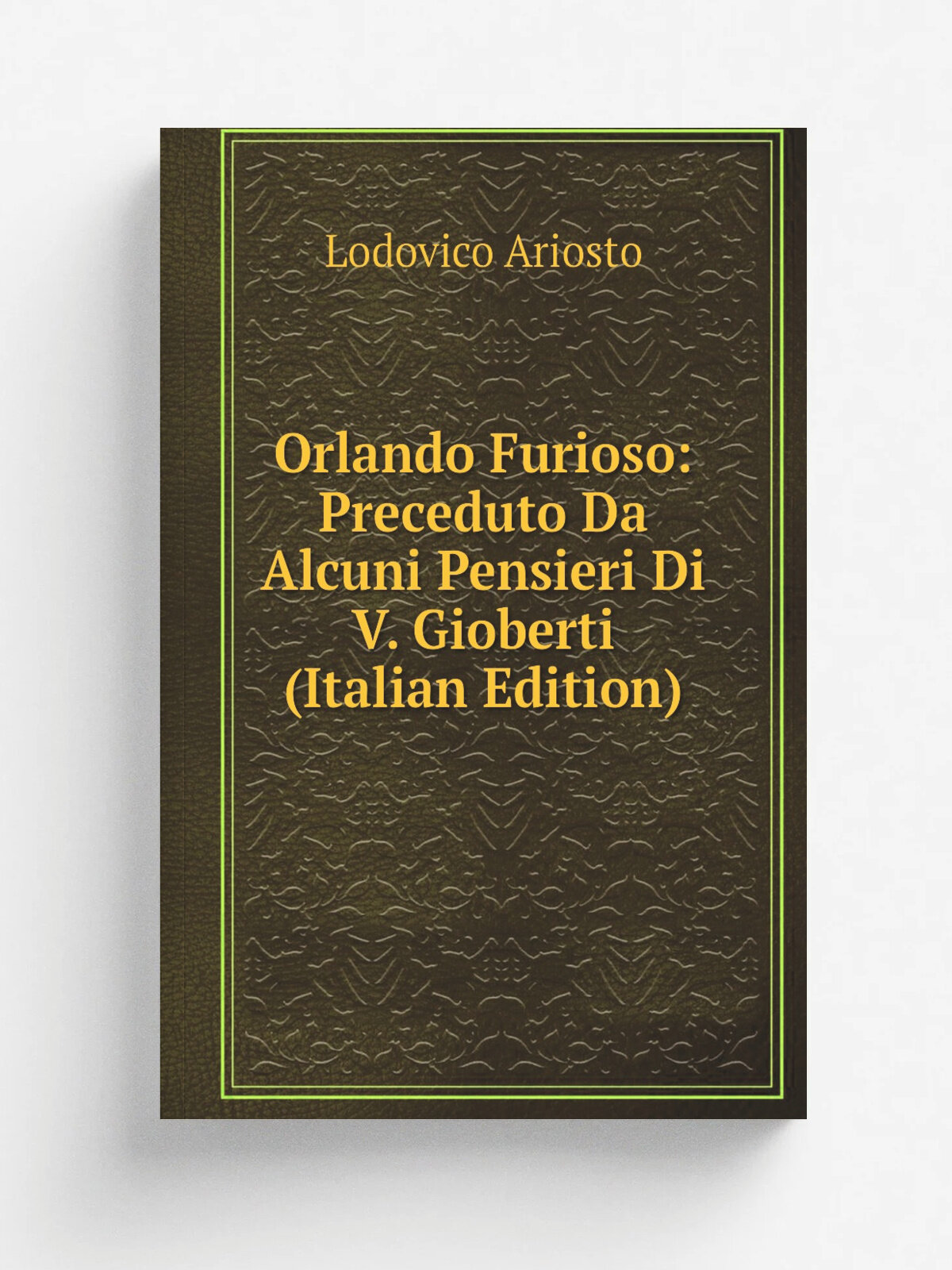 Orlando Furioso: Preceduto Da Alcuni Pensieri Di V. Gioberti (Italian Edition) | Ariosto Lodovico | Репринт