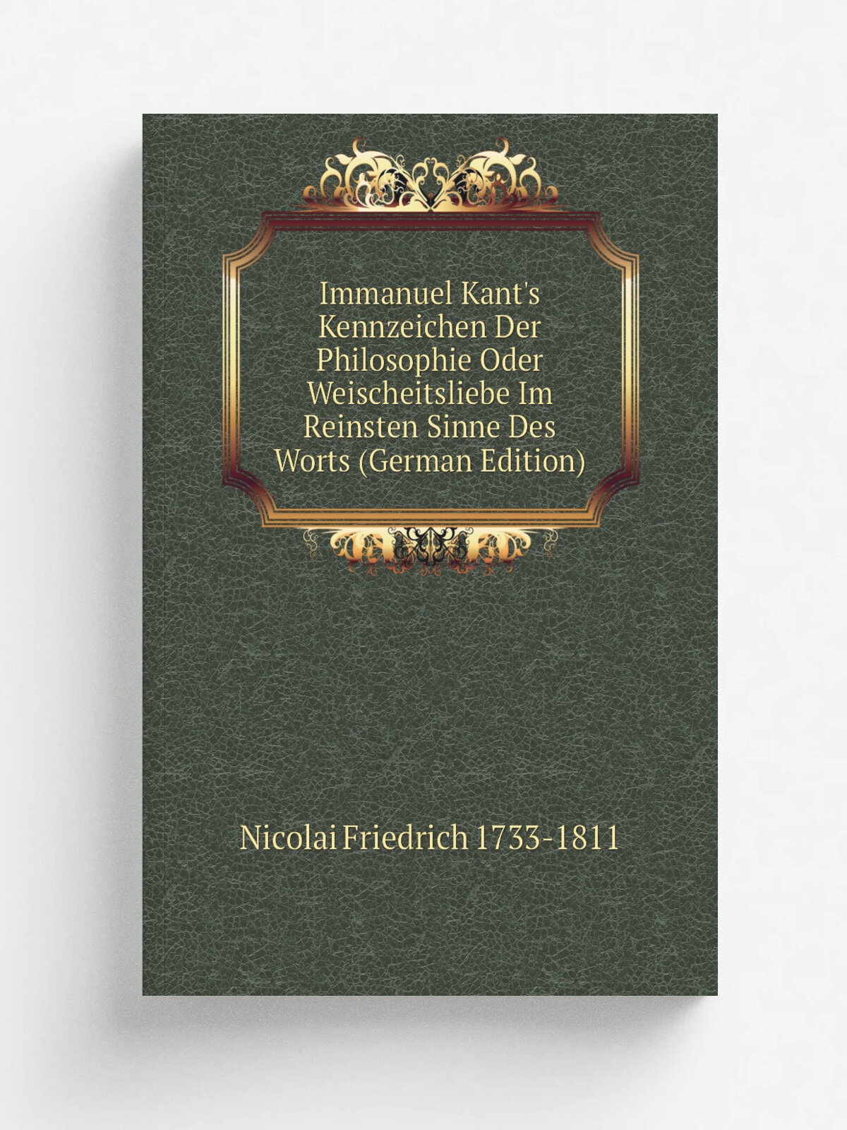 Immanuel Kant's Kennzeichen Der Philosophie Oder Weischeitsliebe Im Reinsten Sinne Des Worts (German Edition) | Nicolai Friedrich 1733-1811 | Репринт