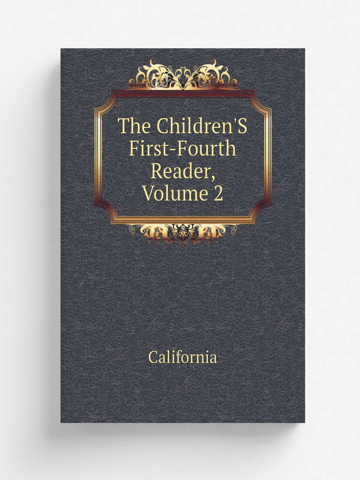 The Children'S First-Fourth Reader, Volume 2 | California | Репринт