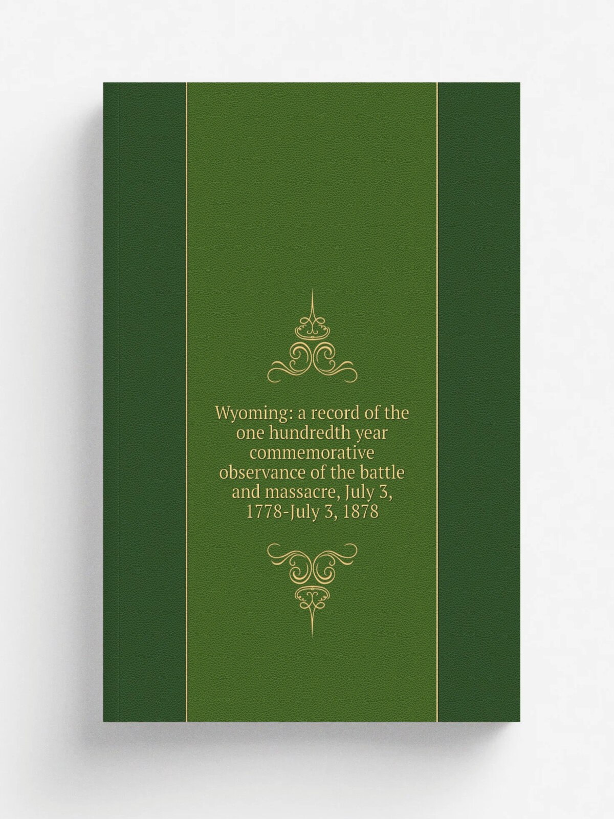 Wyoming: a record of the one hundredth year commemorative observance of the battle and massacre, July 3, 1778-July 3, 1878 | Репринт