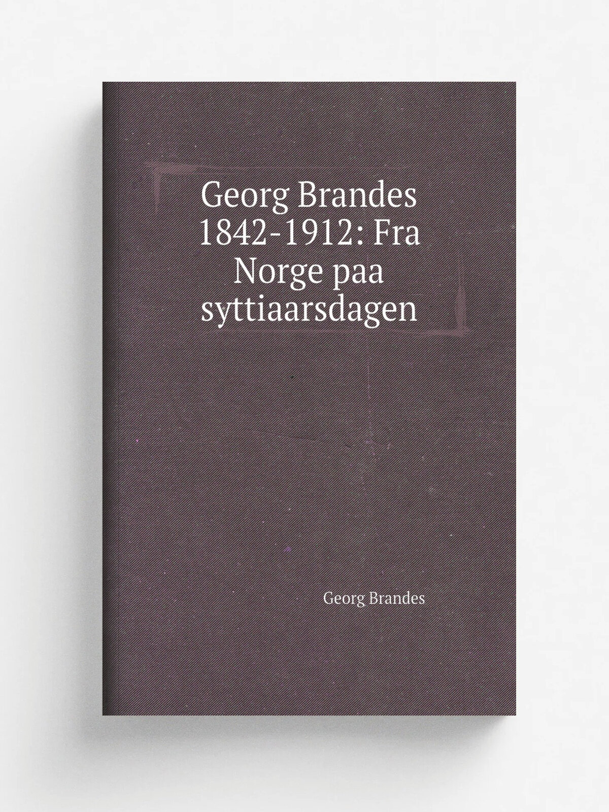 Georg Brandes 1842-1912: Fra Norge paa syttiaarsdagen | Georg Brandes | 1912 | Gyldendal | Репринт