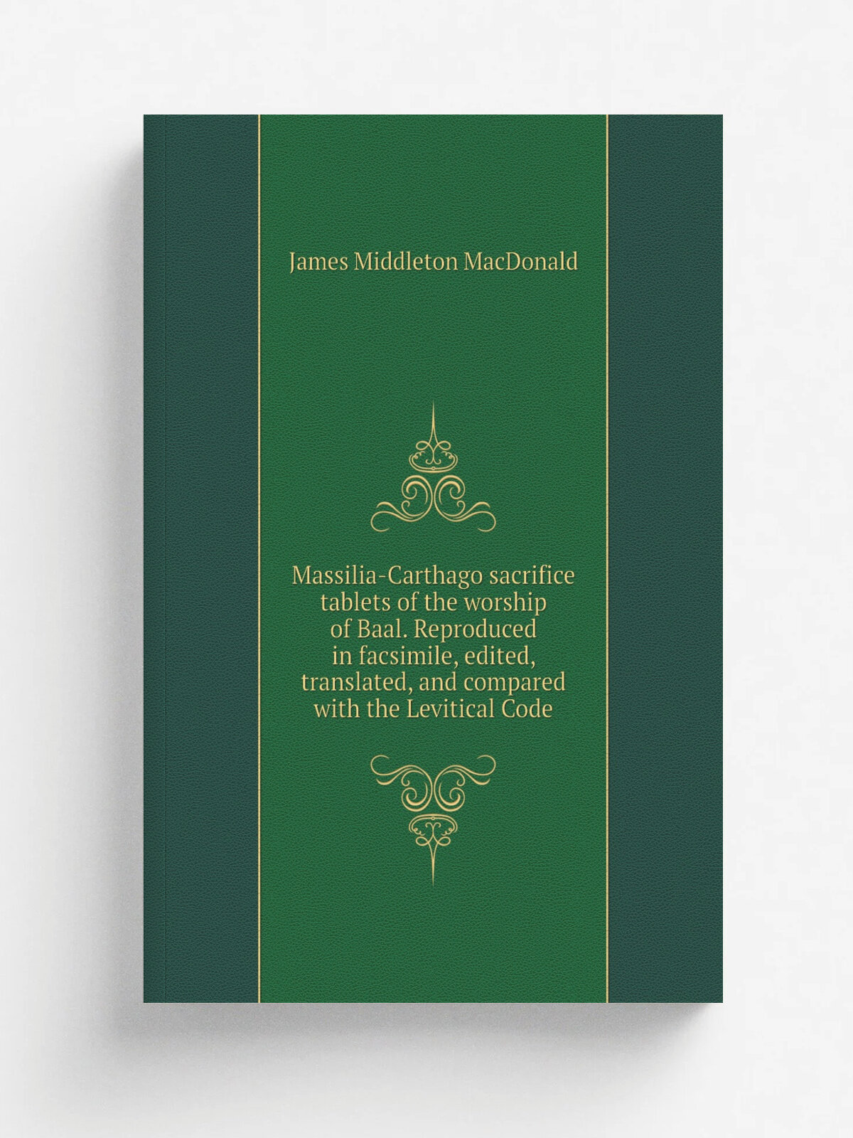 Massilia-Carthago sacrifice tablets of the worship of Baal. Reproduced in facsimile, edited, translated, and compared with the Levitical Code | James…