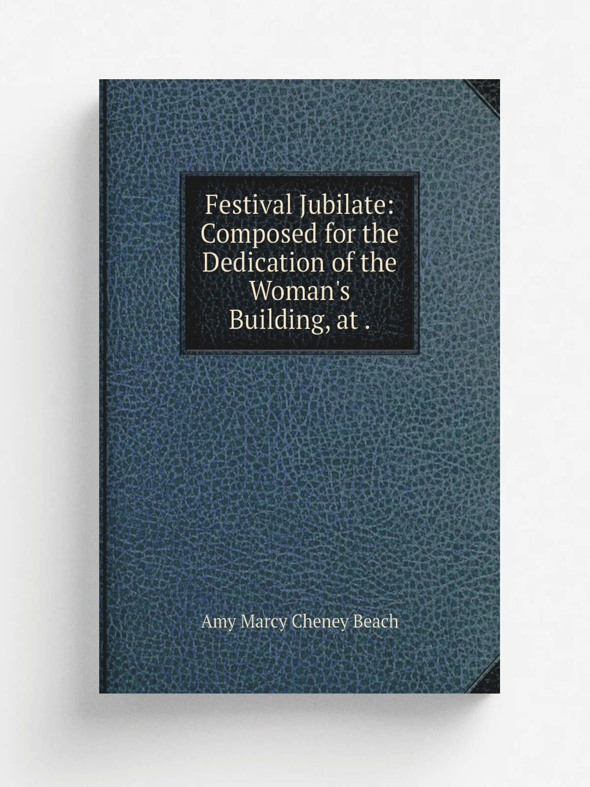 Festival Jubilate: Composed for the Dedication of the Woman's Building, at . | Amy Marcy Cheney Beach | 1892 | Arthur P. Schmidt | Репринт