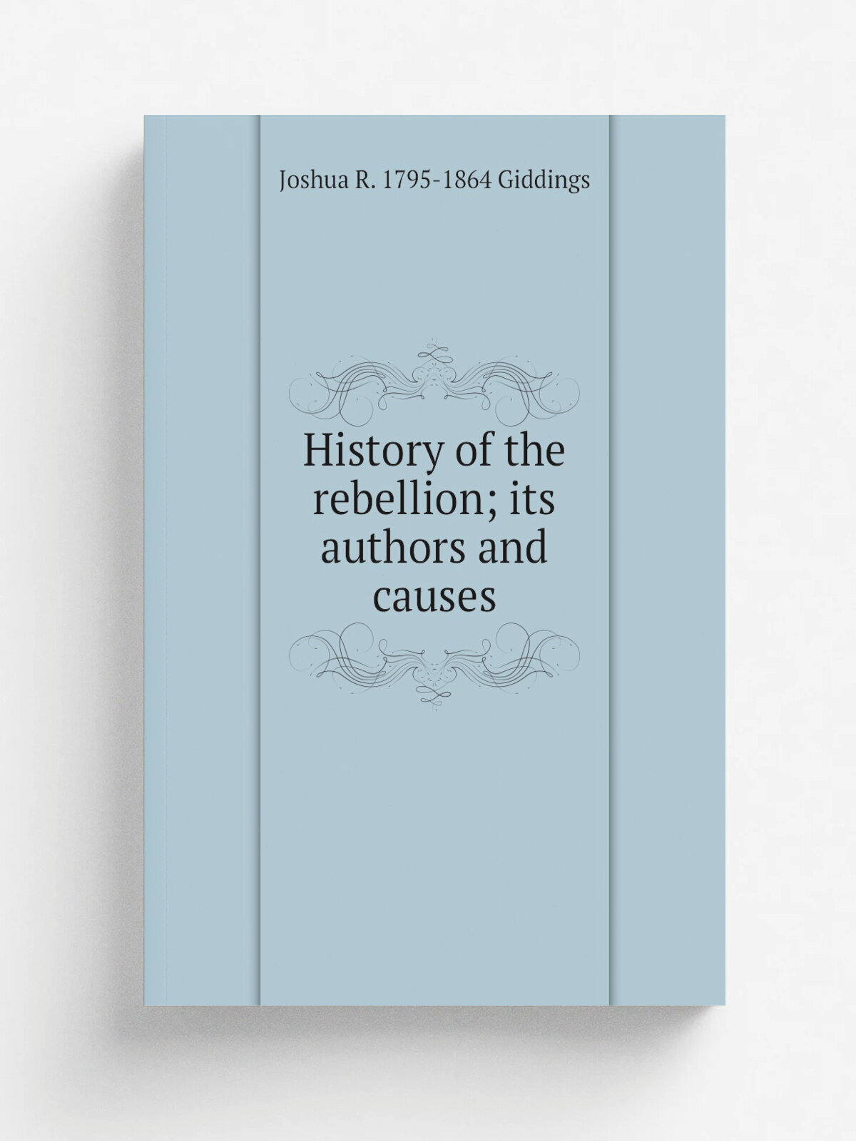 History of the rebellion; its authors and causes | Joshua R. 1795-1864 Giddings | Репринт