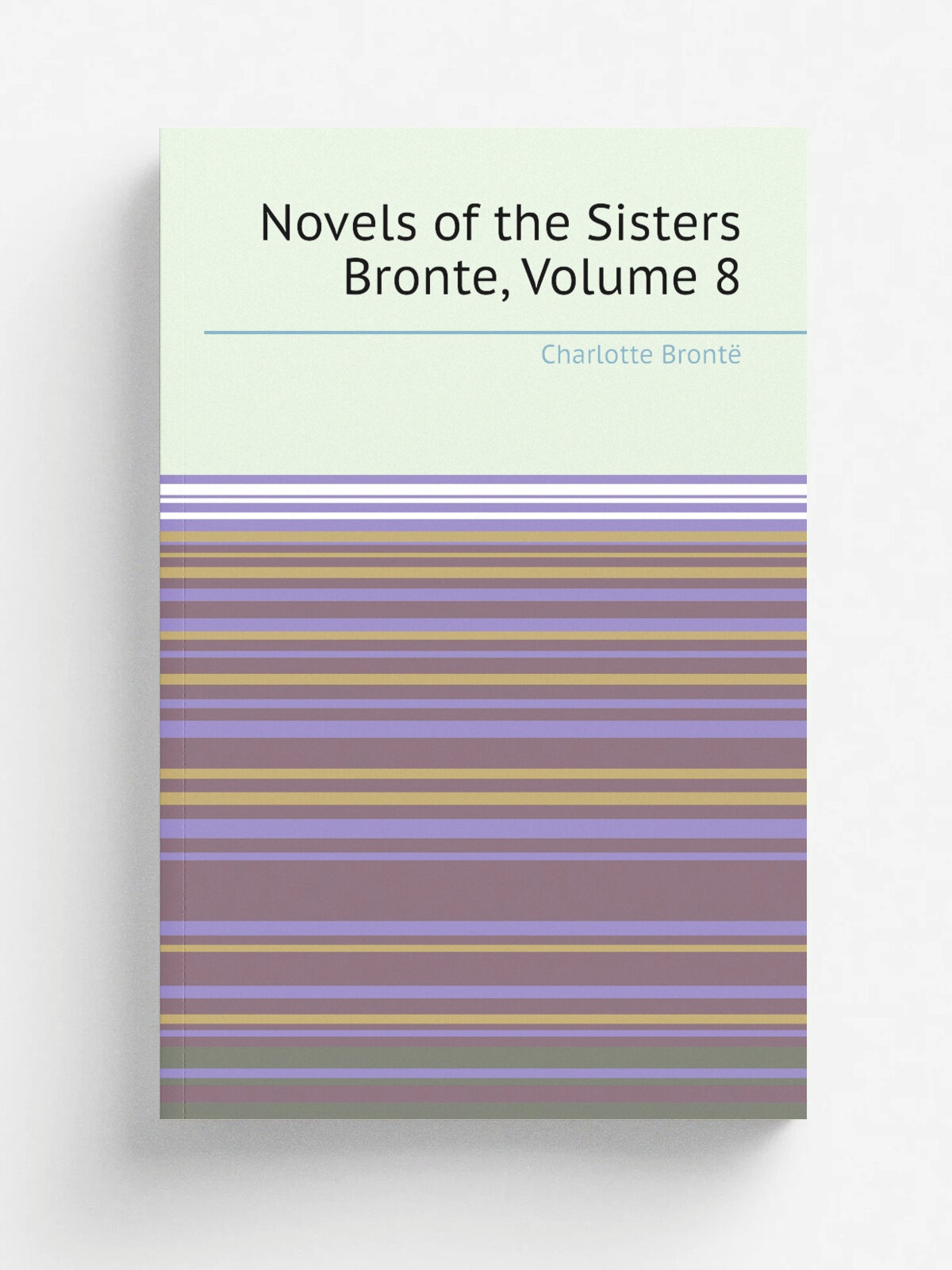 Novels of the Sisters Bronte, Volume 8