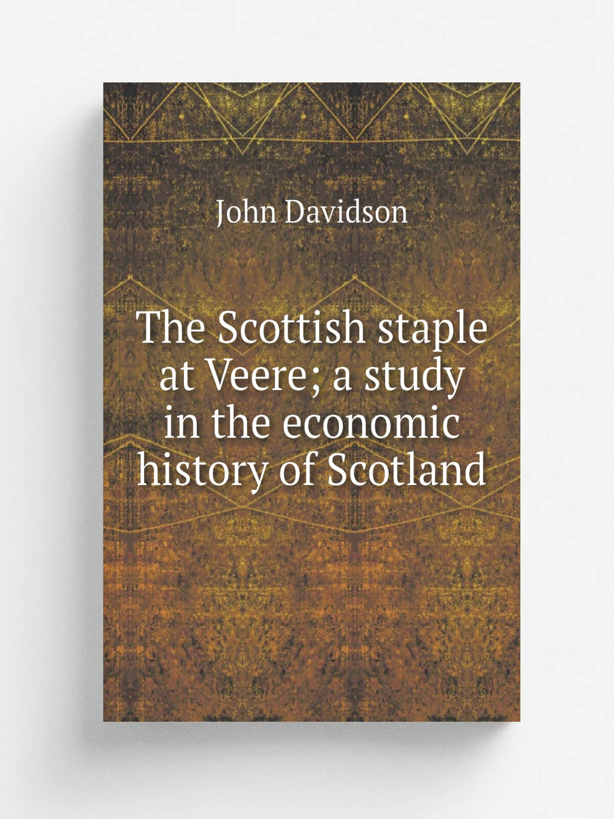 The Scottish staple at Veere; a study in the economic history of Scotland