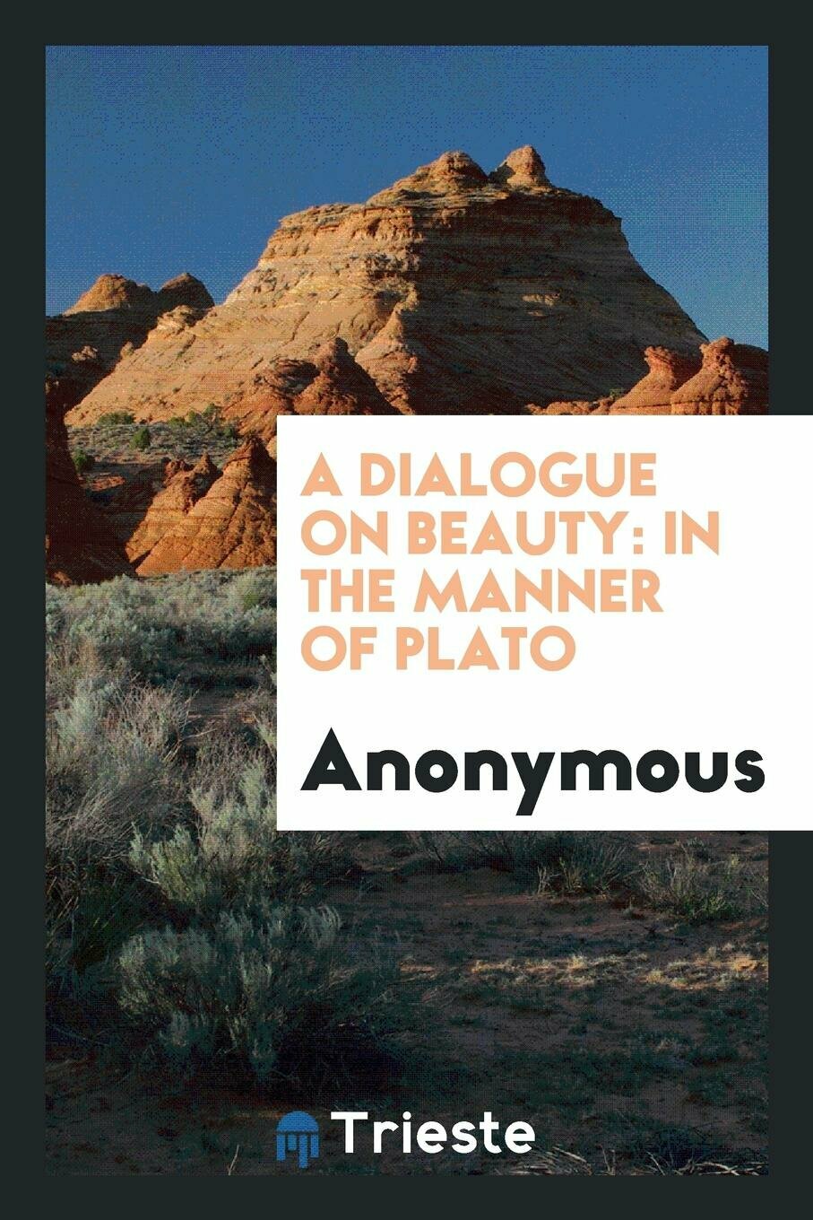 A Dialogue on Beauty. In the Manner of Plato