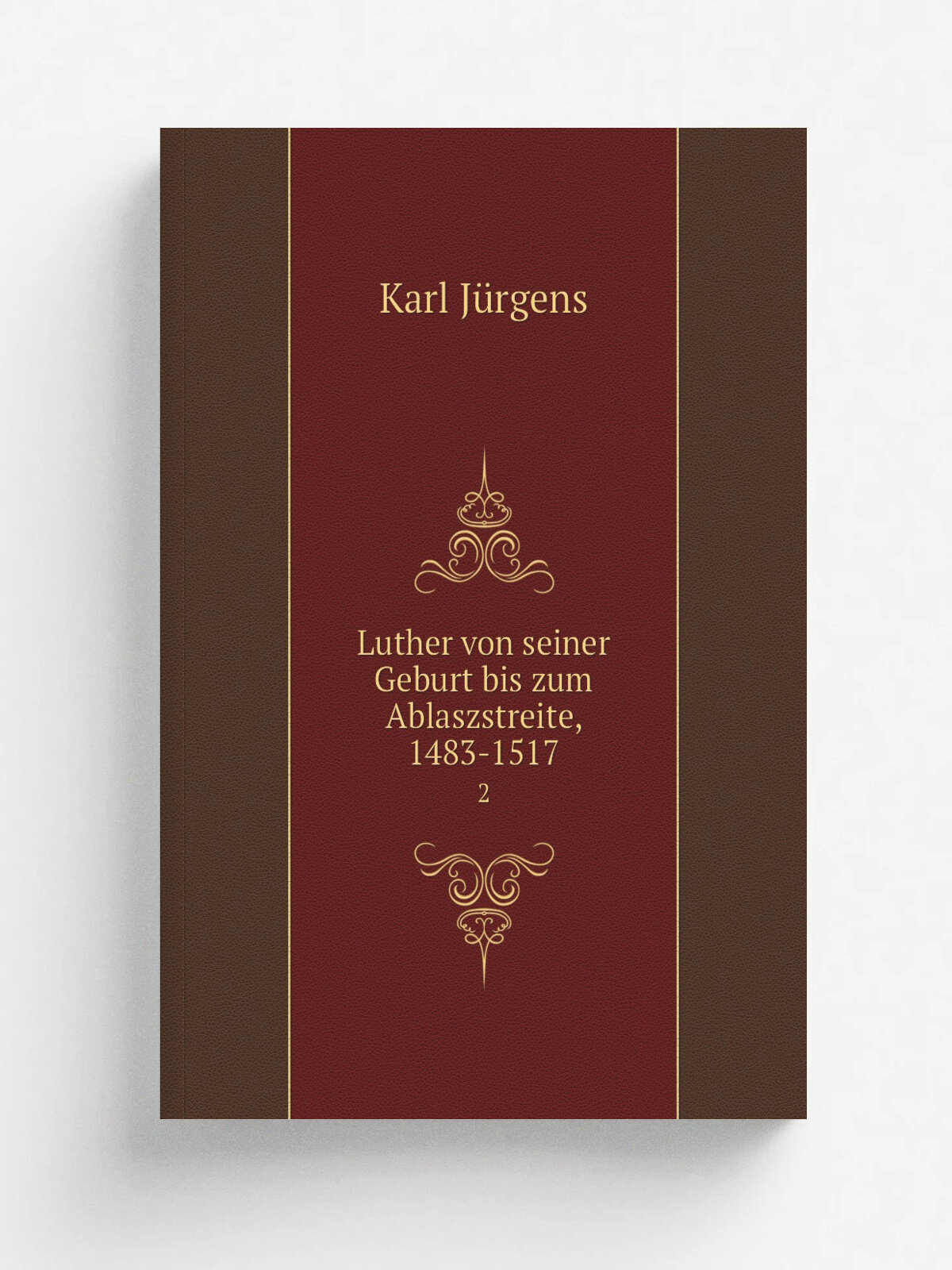 Luther von seiner Geburt bis zum Ablaszstreite, 1483-1517. 2