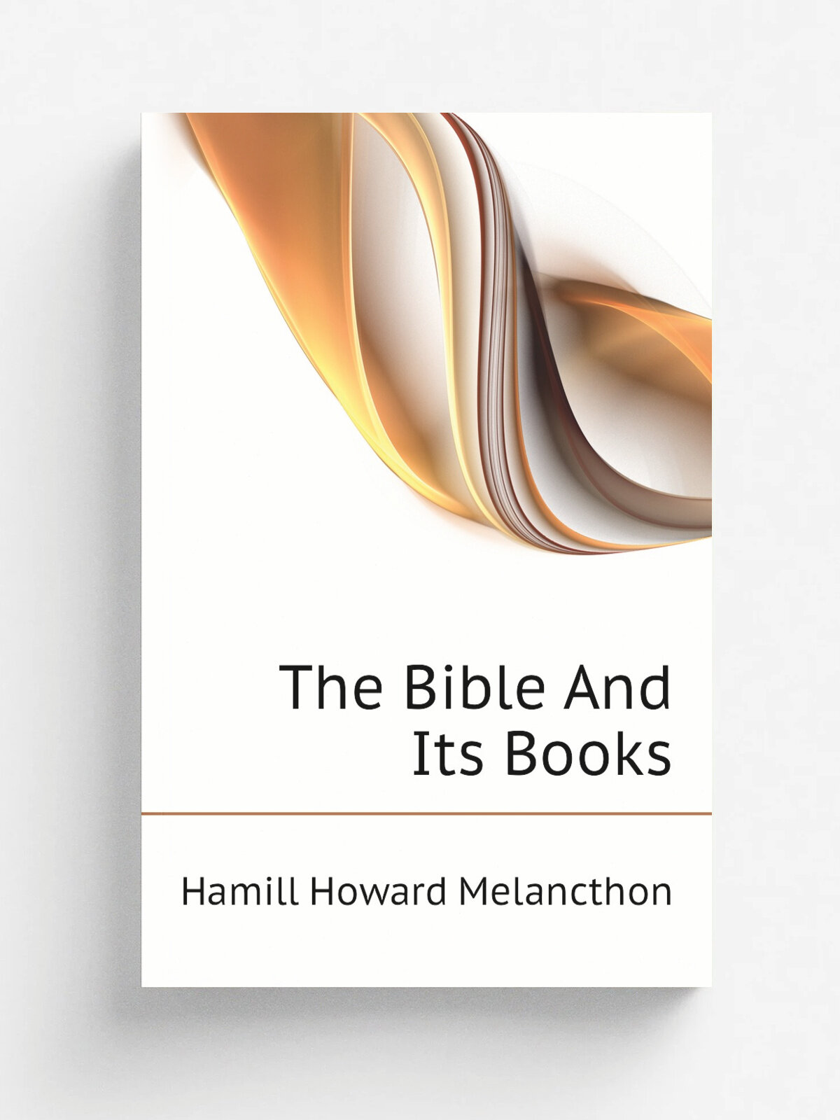The Bible And Its Books | Hamill Howard Melancthon | Репринт