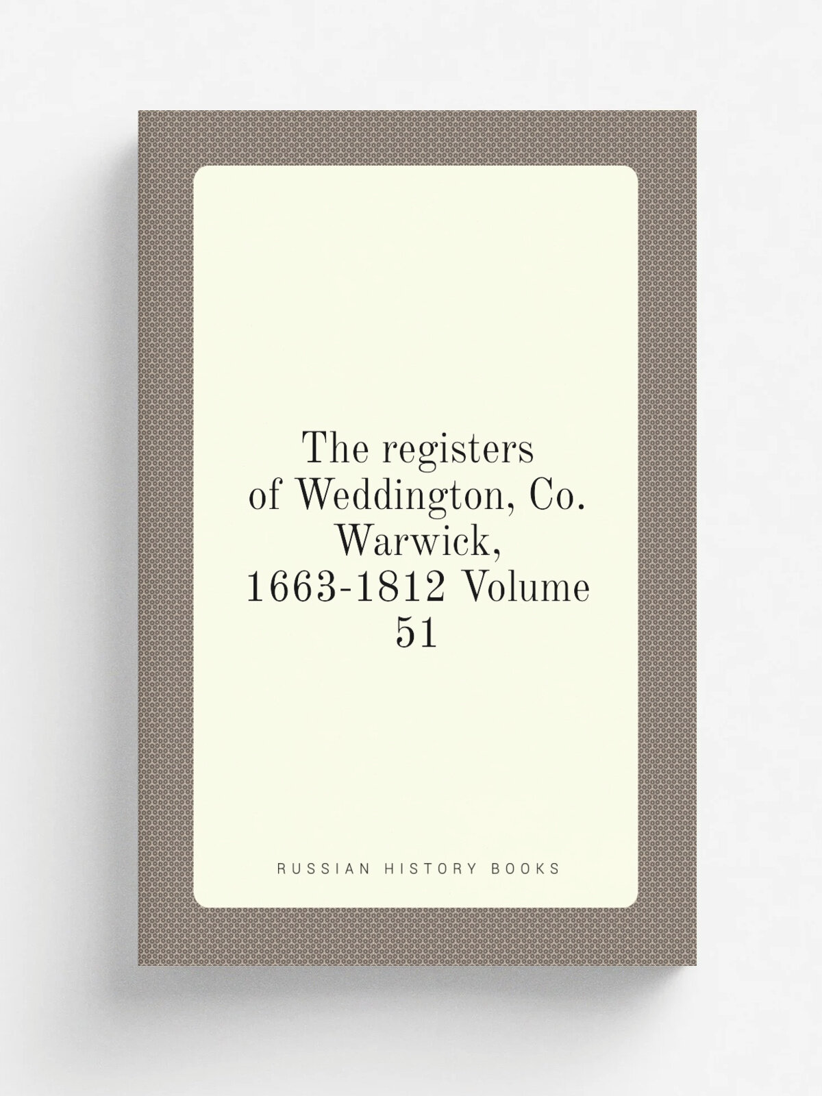 The registers of Weddington, Co. Warwick, 1663-1812 Volume 51