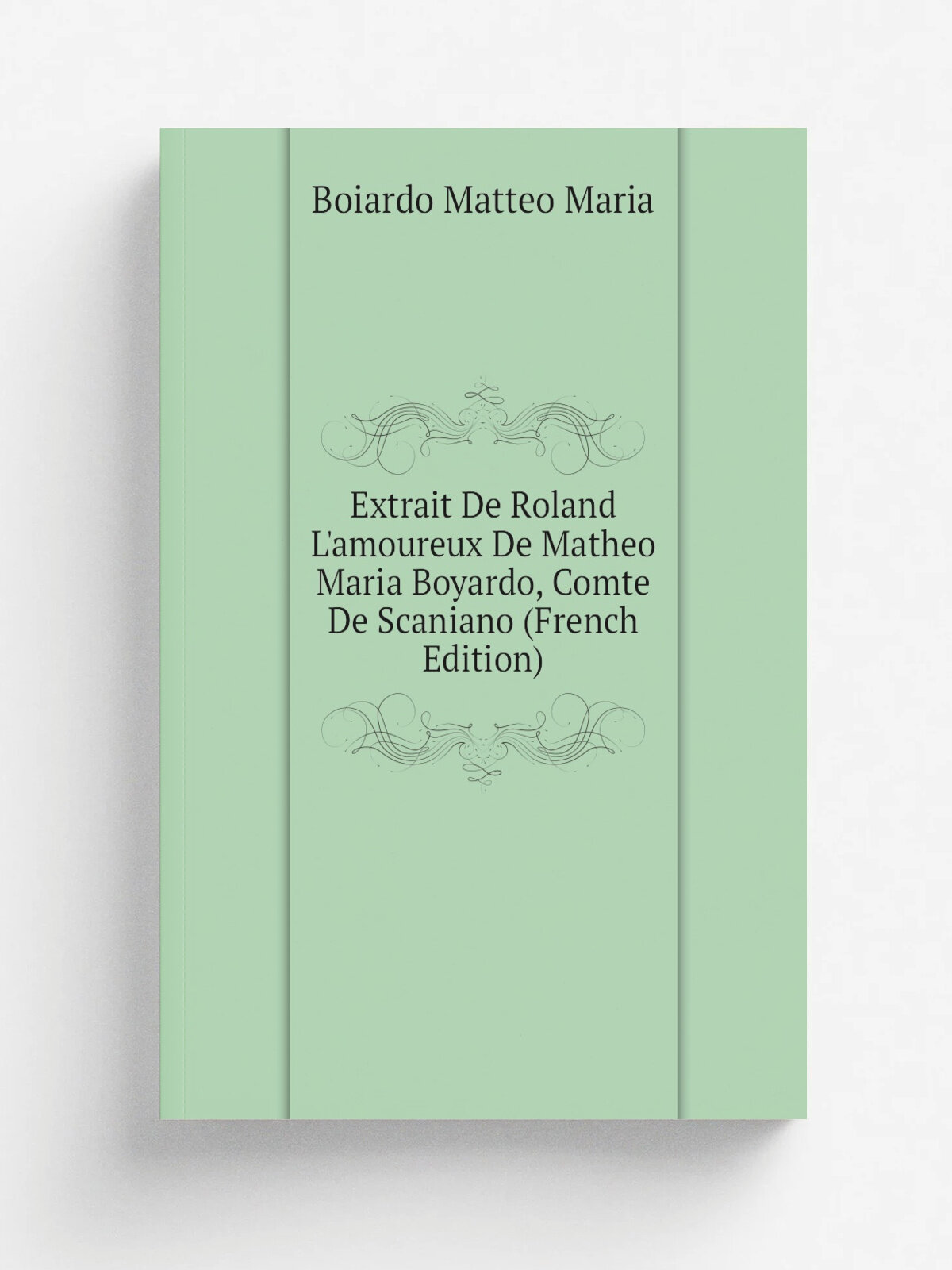 Extrait De Roland L'amoureux De Matheo Maria Boyardo, Comte De Scaniano (French Edition) | Boiardo Matteo Maria | Репринт