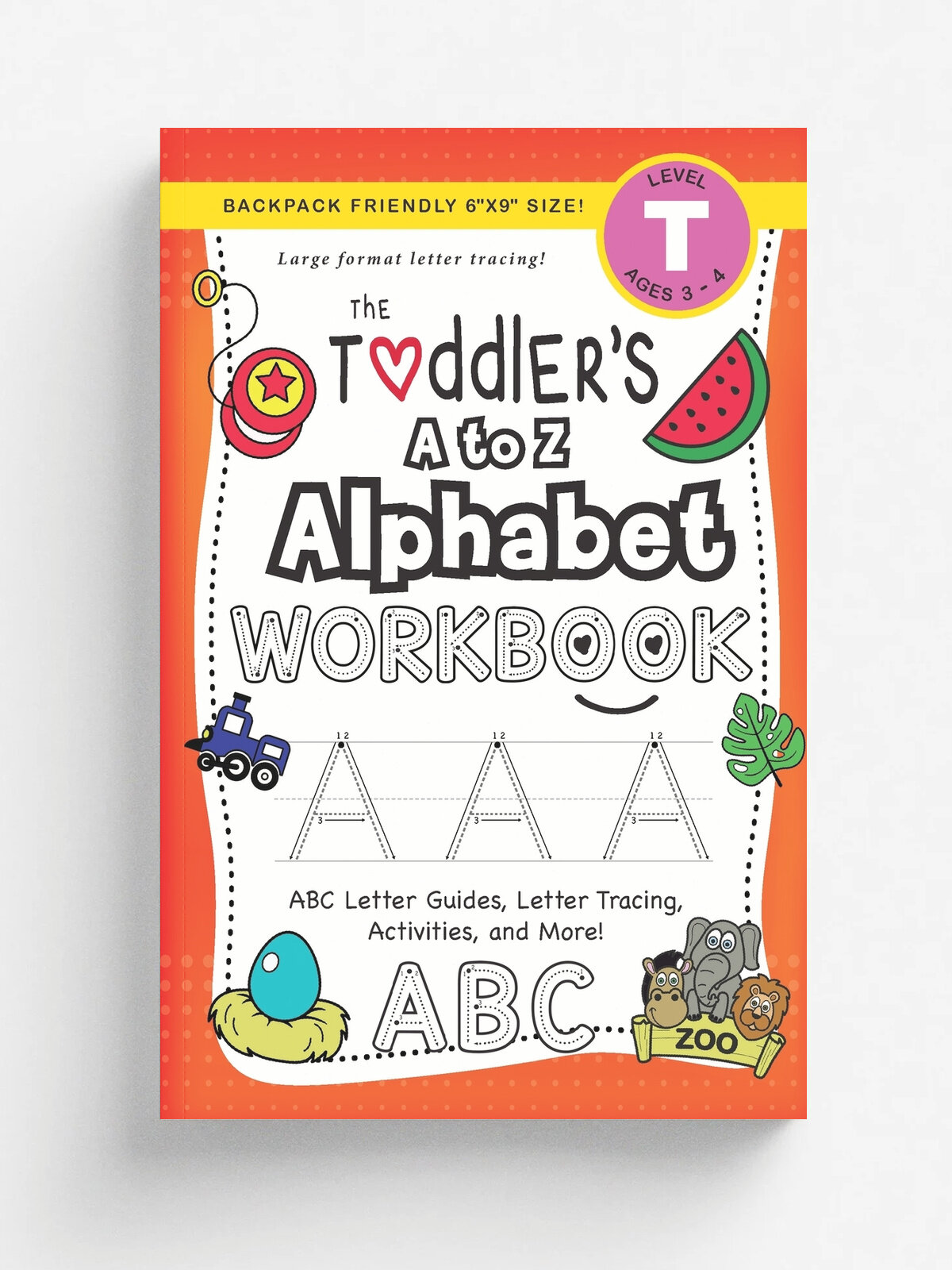 The Toddler's A to Z Alphabet Workbook. (Ages 3-4) ABC Letter Guides, Letter Tracing, Activities, and More! (Backpack Friendly 6"x9" Size)