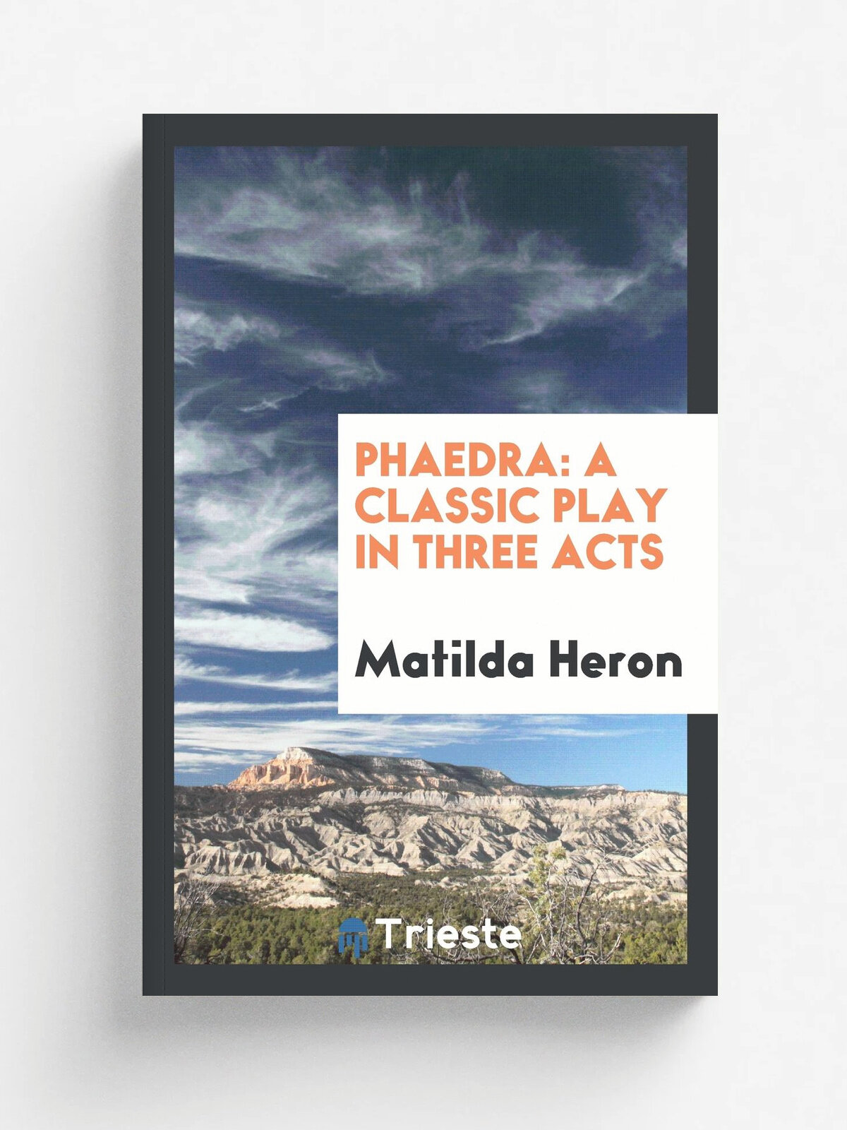 Phaedra. A Classic Play in Three Acts
