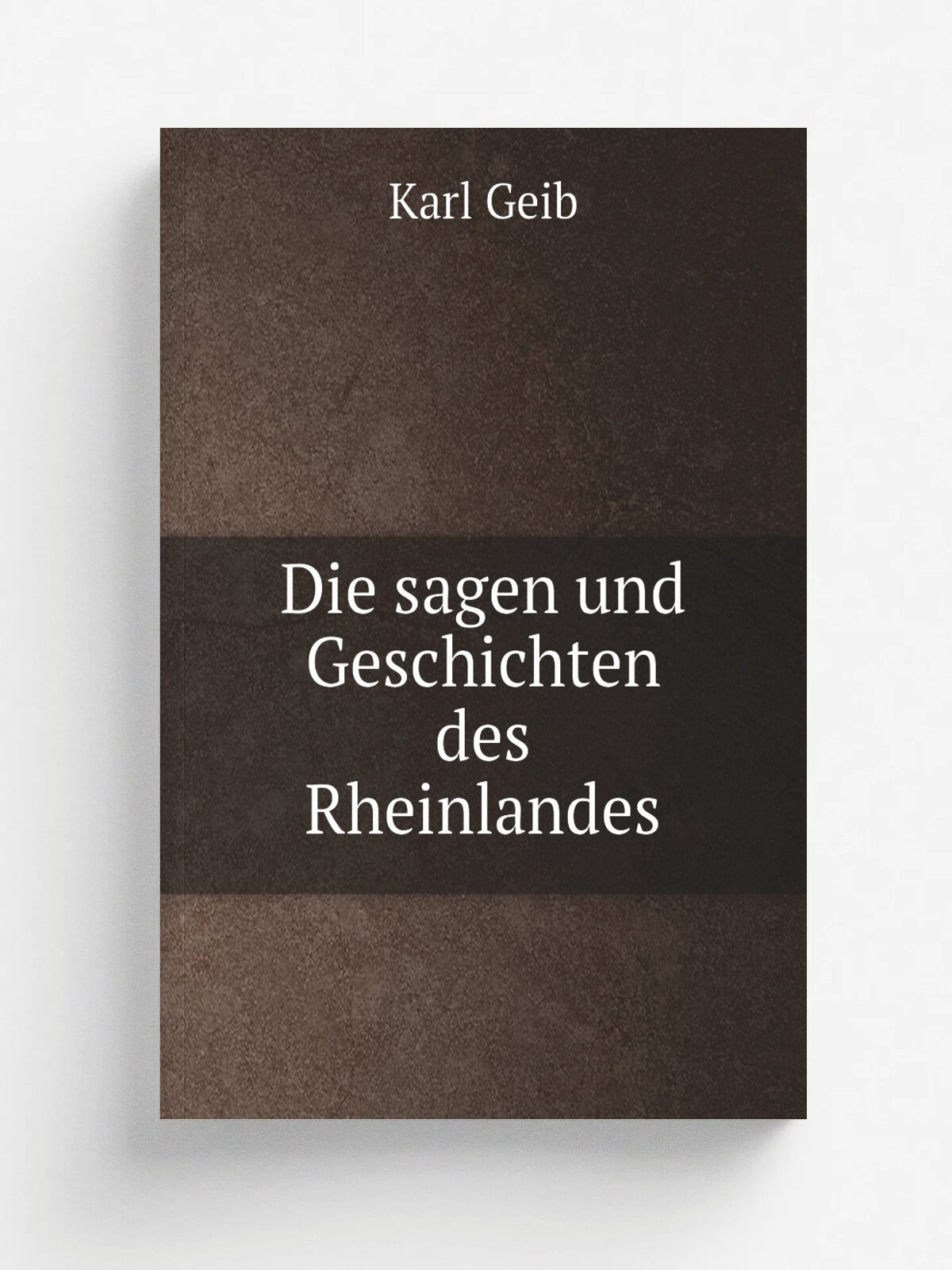 Die sagen und Geschichten des Rheinlandes | Karl Geib | 1836 | H. Hoff | Репринт