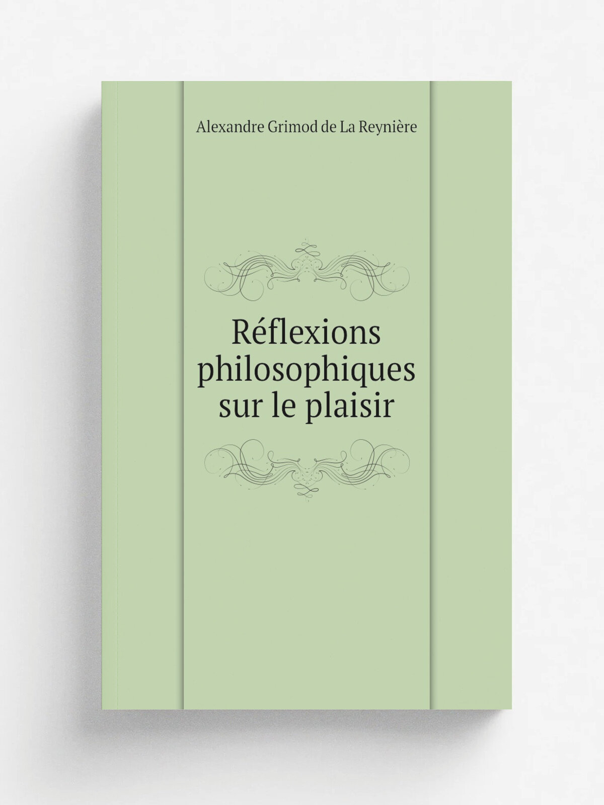 R.flexions philosophiques sur le plaisir | Alexandre Grimod de La Reyni.re | 1784 | Lausanne : Chez l'auteur | Репринт