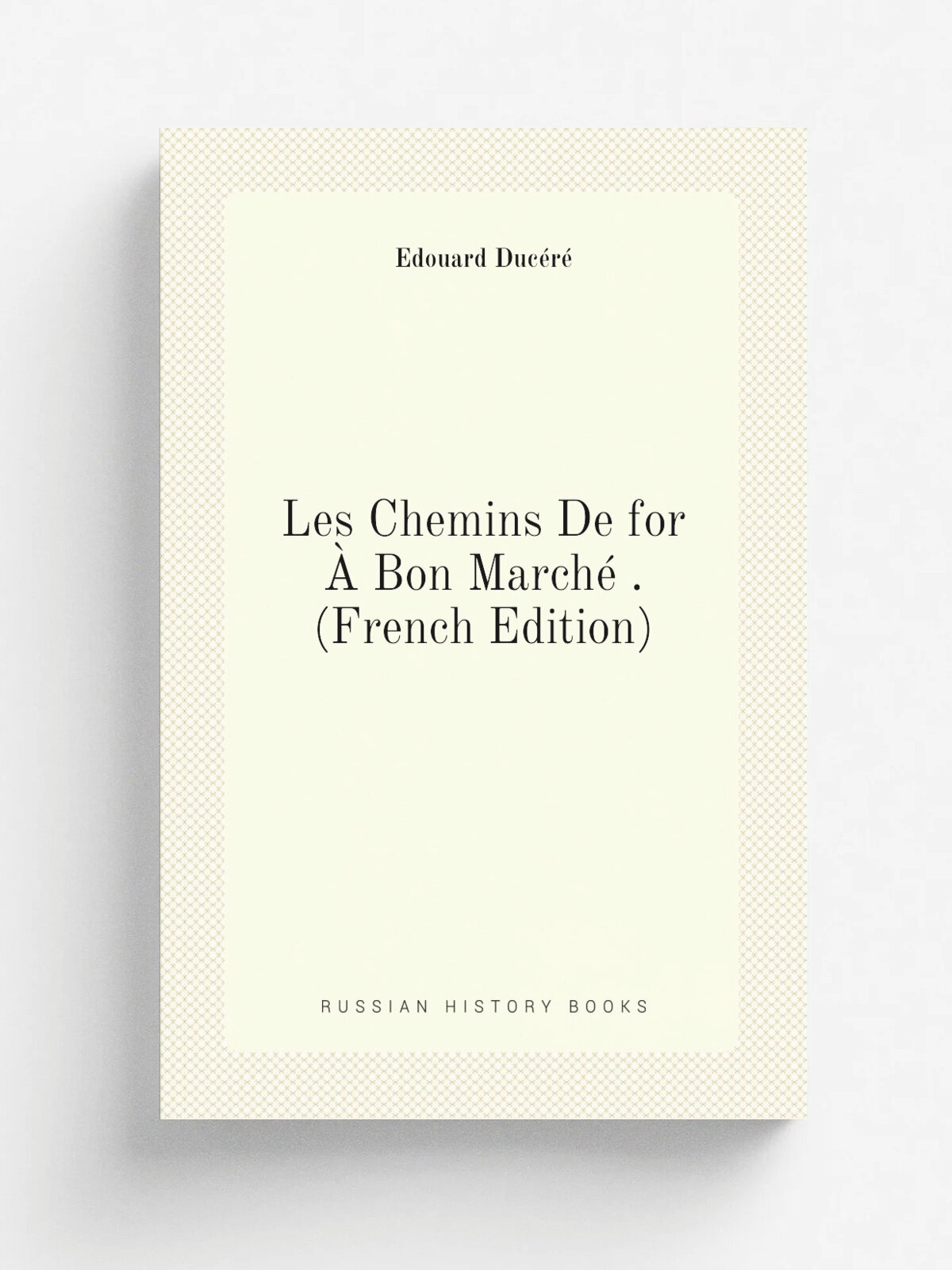 Les Chemins De for . Bon March. . (French Edition) | Edouard Duc.r. | Репринт