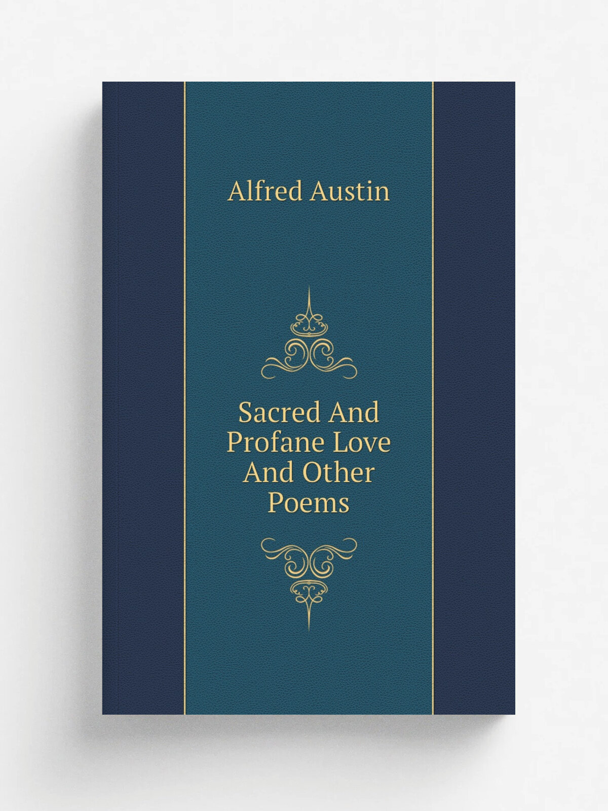 Sacred And Profane Love And Other Poems | Alfred Austin | 1908 | London, Macmillan and co, limited | Репринт