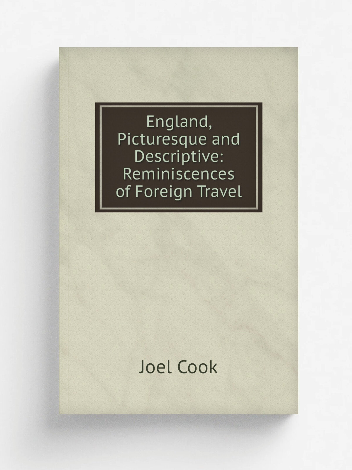England, Picturesque and Descriptive: Reminiscences of Foreign Travel | Joel Cook | 1899 | H. T. Coates & Co. | Репринт