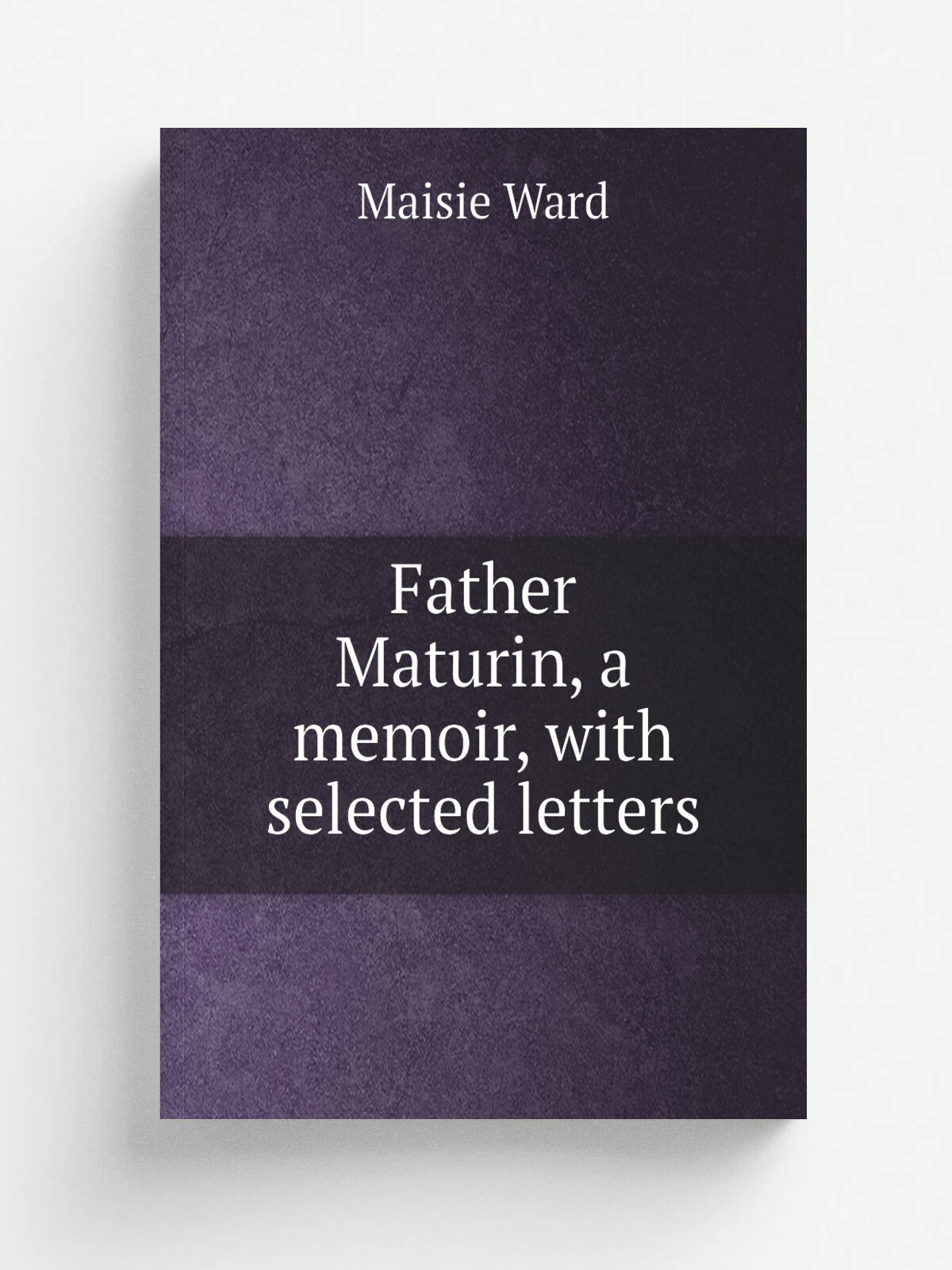 Father Maturin, a memoir, with selected letters