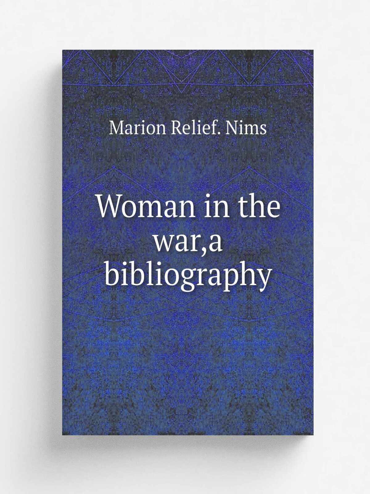 Woman in the war, a bibliography | Marion Relief. Nims | Washington, Govt. Print. Off,1918. | Репринт