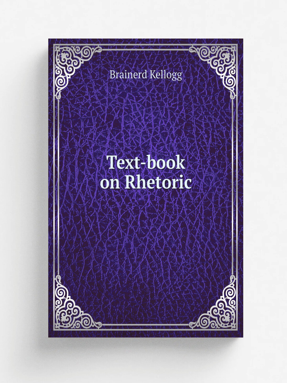 Text-book on Rhetoric | Brainerd Kellogg | 1901 | Maynard, Merrill & Co. | Репринт
