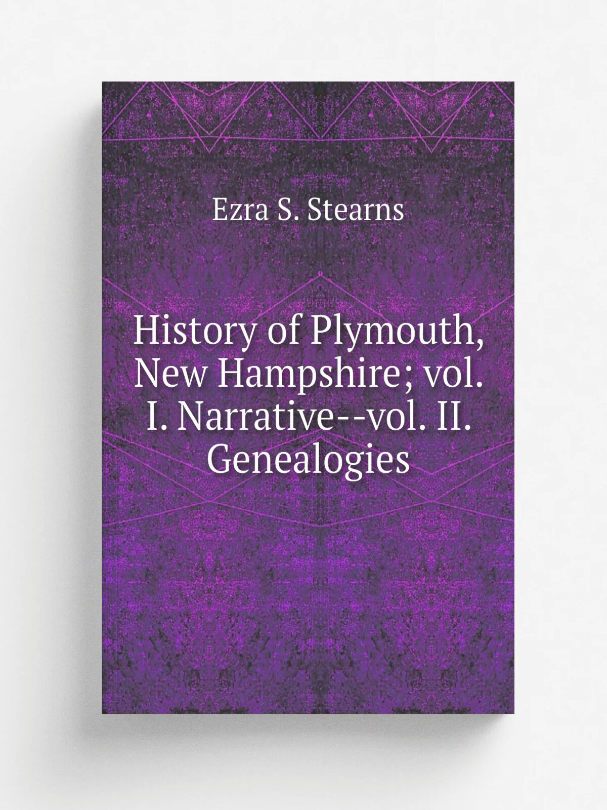 History of Plymouth, New Hampshire; vol. I. Narrative--vol. II. Genealogies
