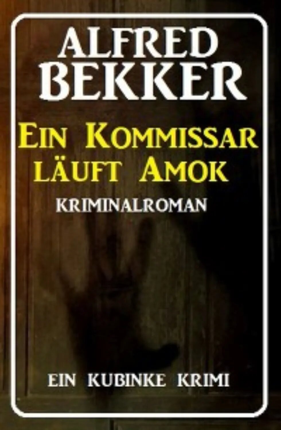 Ein Kommissar läuft Amok: Ein Kubinke Krimi [Цифровая книга]