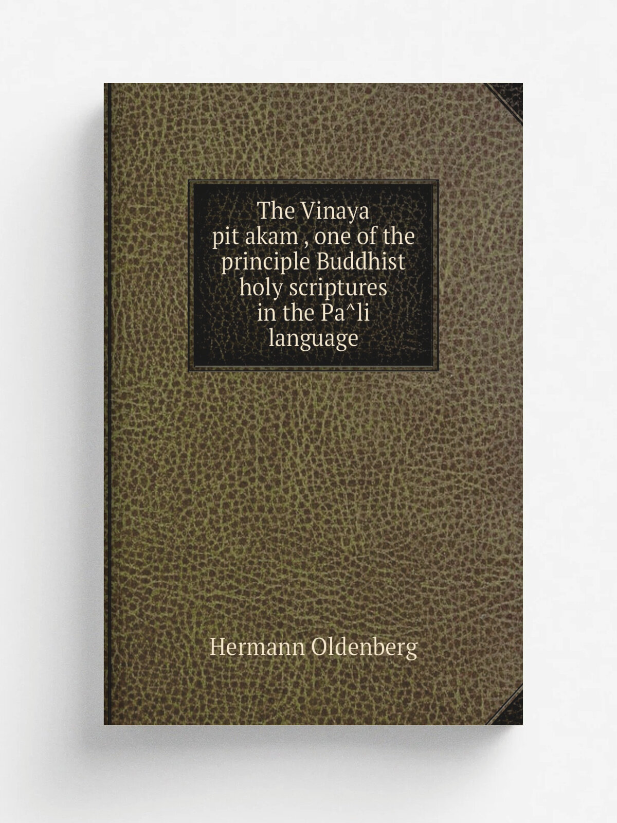 The Vinaya pit.akam, one of the principle Buddhist holy scriptures in the Pa.li language