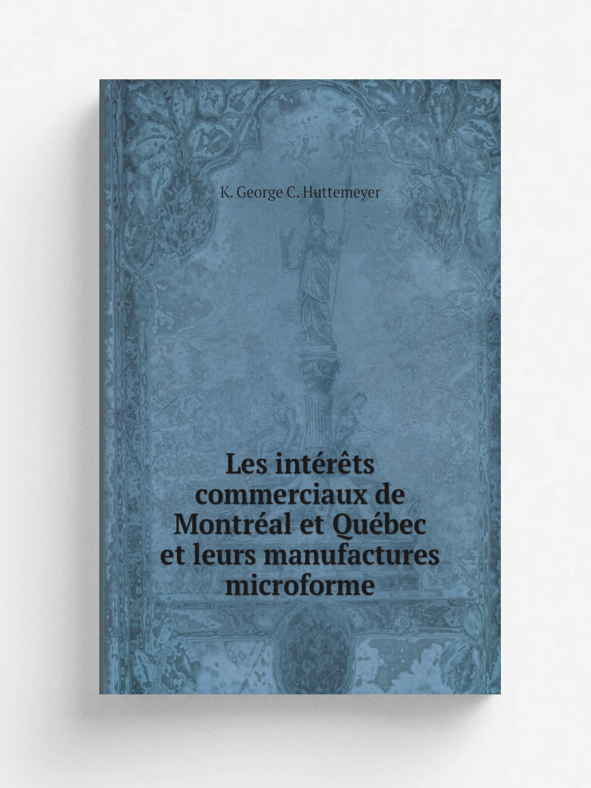 Les int.r.ts commerciaux de Montr.al et Qu.bec et leurs manufactures microforme