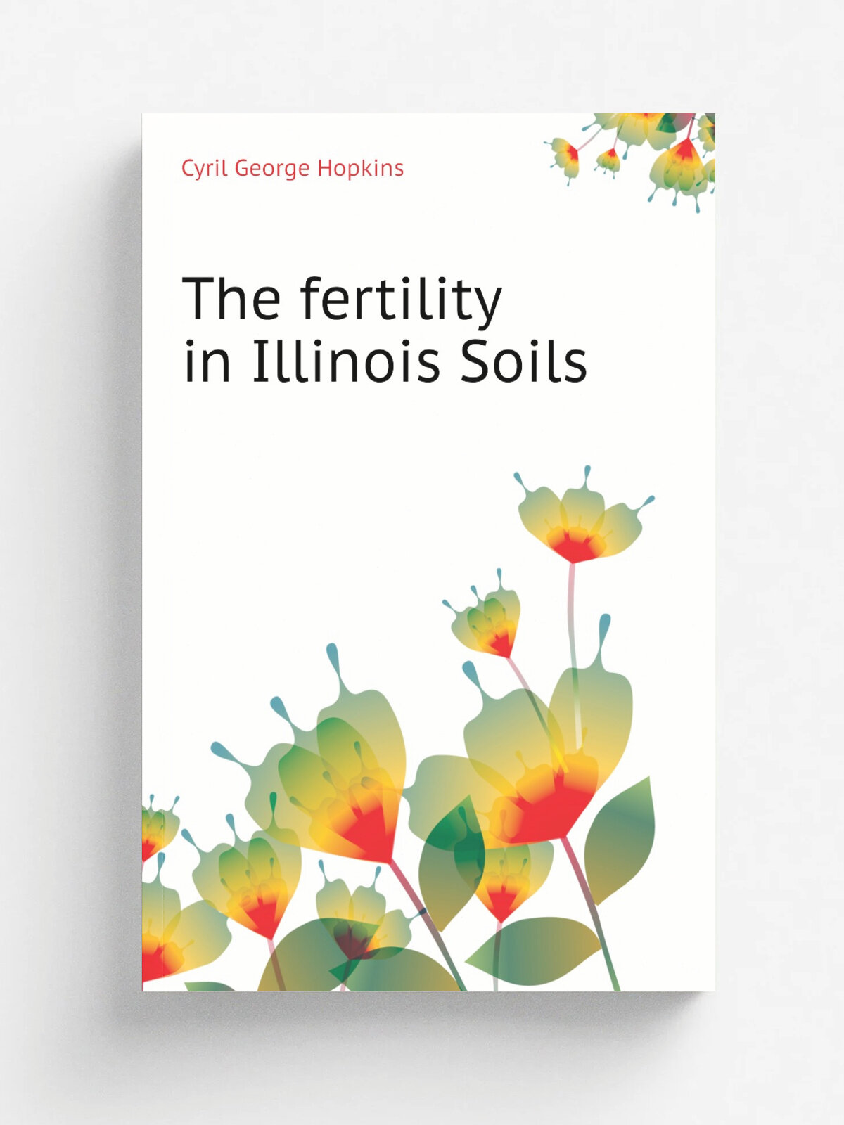 The fertility in Illinois Soils | Cyril G. Hopkins | Репринт