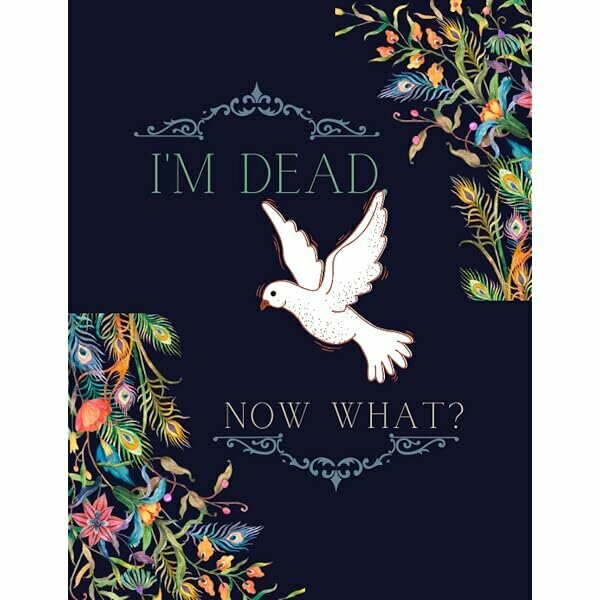 I'm Dead, Now What: Essential information and tasks for when I pass away, including estate planning, funeral arrangements, final wishes, and an . - presented in a booklet sized 8.5 x 11.，Reprinted paperback book