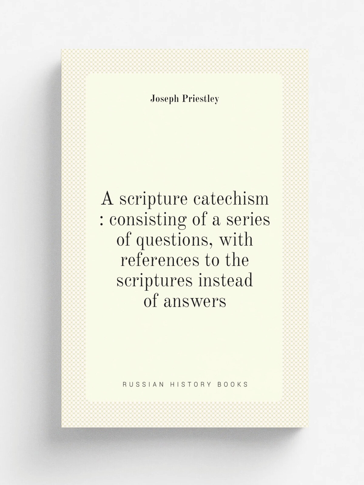 A scripture catechism : consisting of a series of questions, with references to the scriptures instead of answers