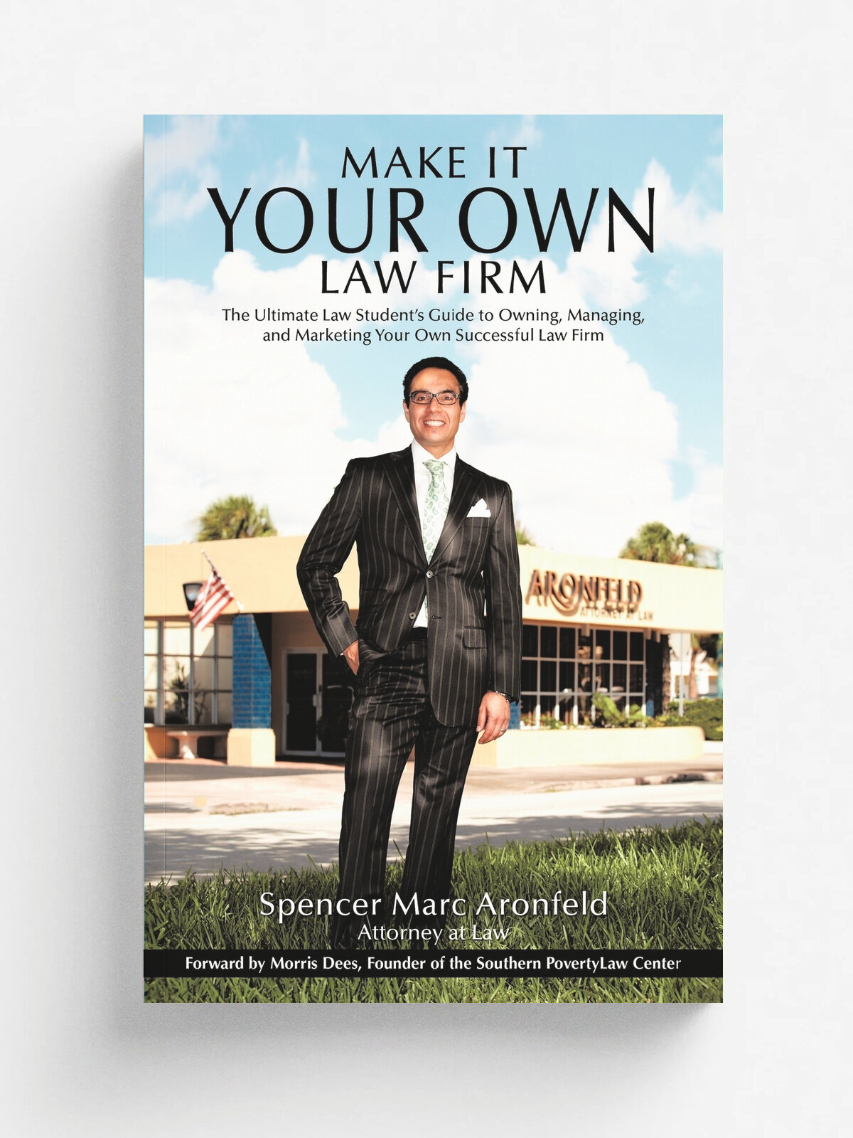 Make It Your Own Law Firm. The Ultimate Law Student's Guide to Owning, Managing, and Marketing Your Own Successful Law Firm