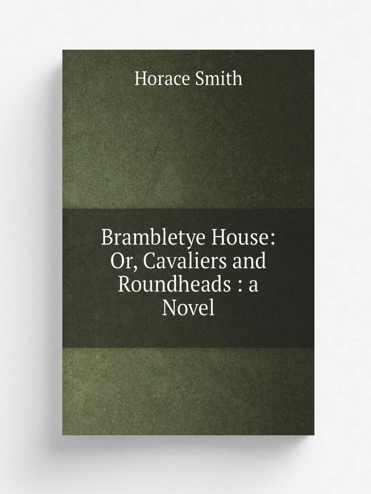Brambletye House: Or, Cavaliers and Roundheads : a Novel | Horace Smith | 1826 | Wells & Lilly | Репринт