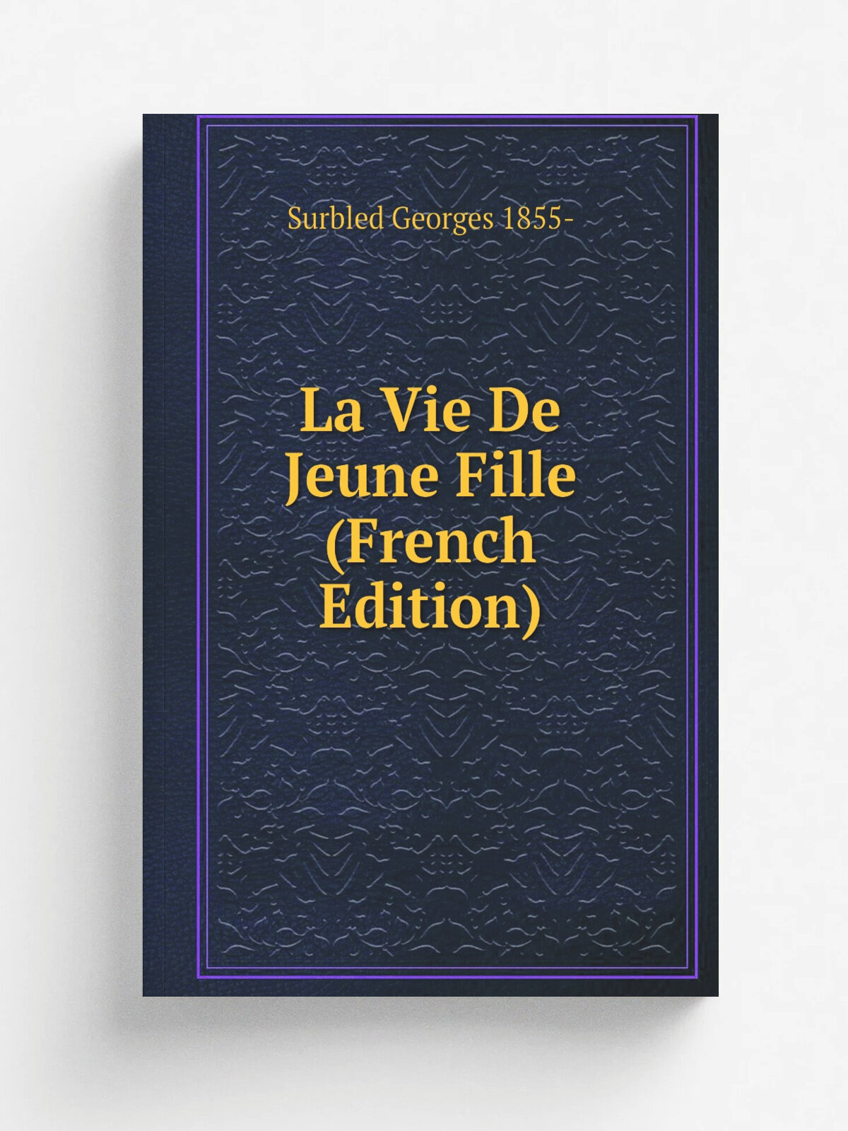 La Vie De Jeune Fille (French Edition) | Surbled Georges 1855- | Репринт