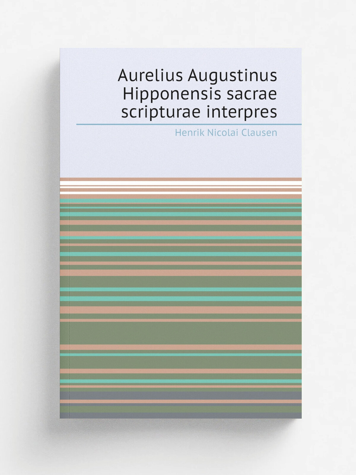Aurelius Augustinus Hipponensis sacrae scripturae interpres | Henrik Nicolai Clausen | 1827 | Hauniae J.H. Schultz | Репринт